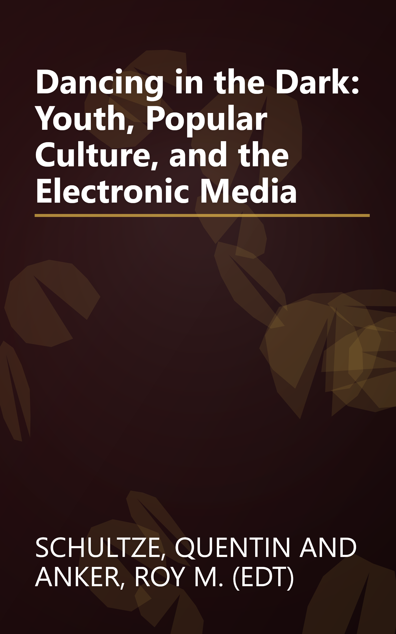 Dancing in the Dark: Youth, Popular Culture, and the Electronic Media book cover