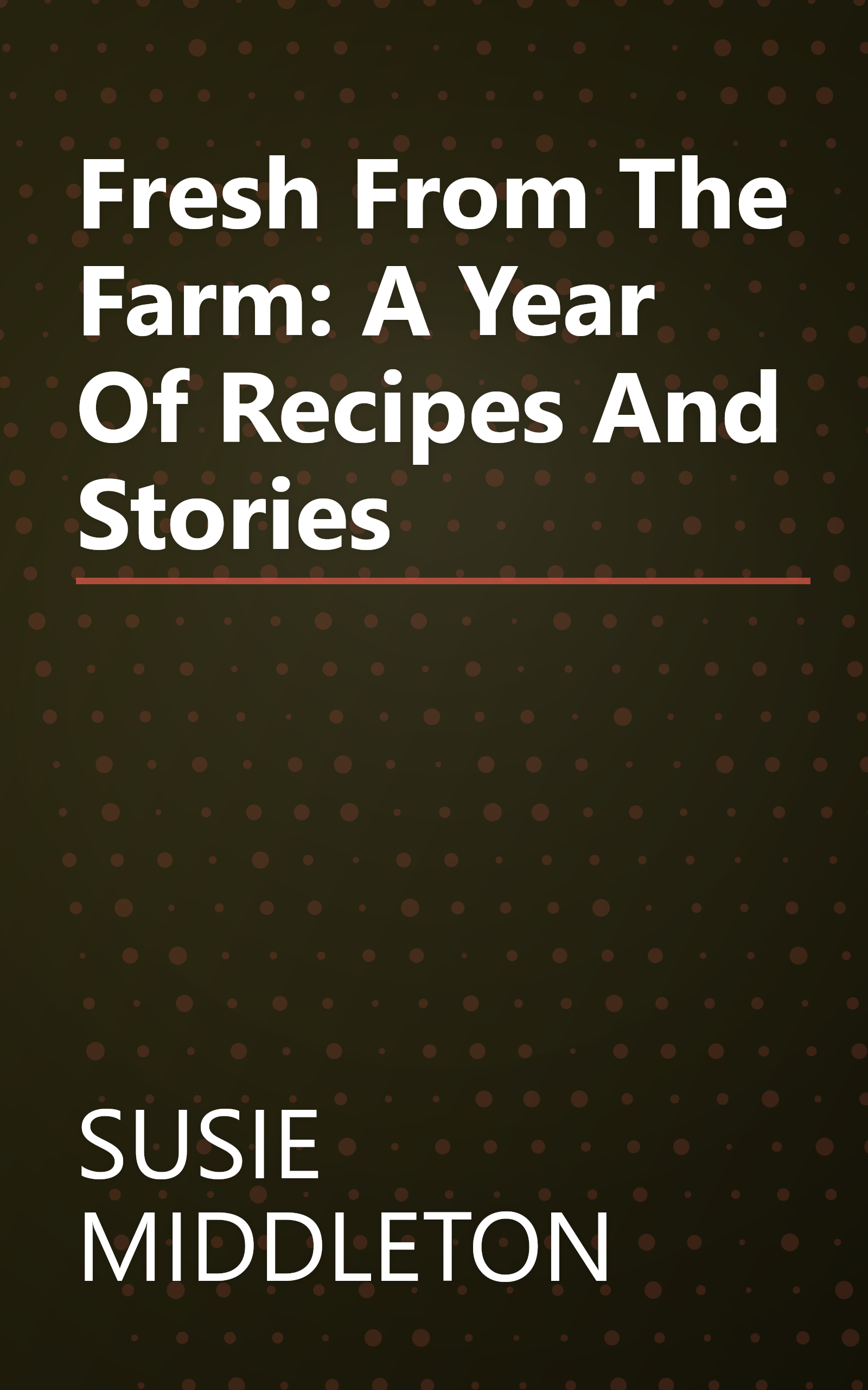 Fresh From The Farm: A Year Of Recipes And Stories book cover