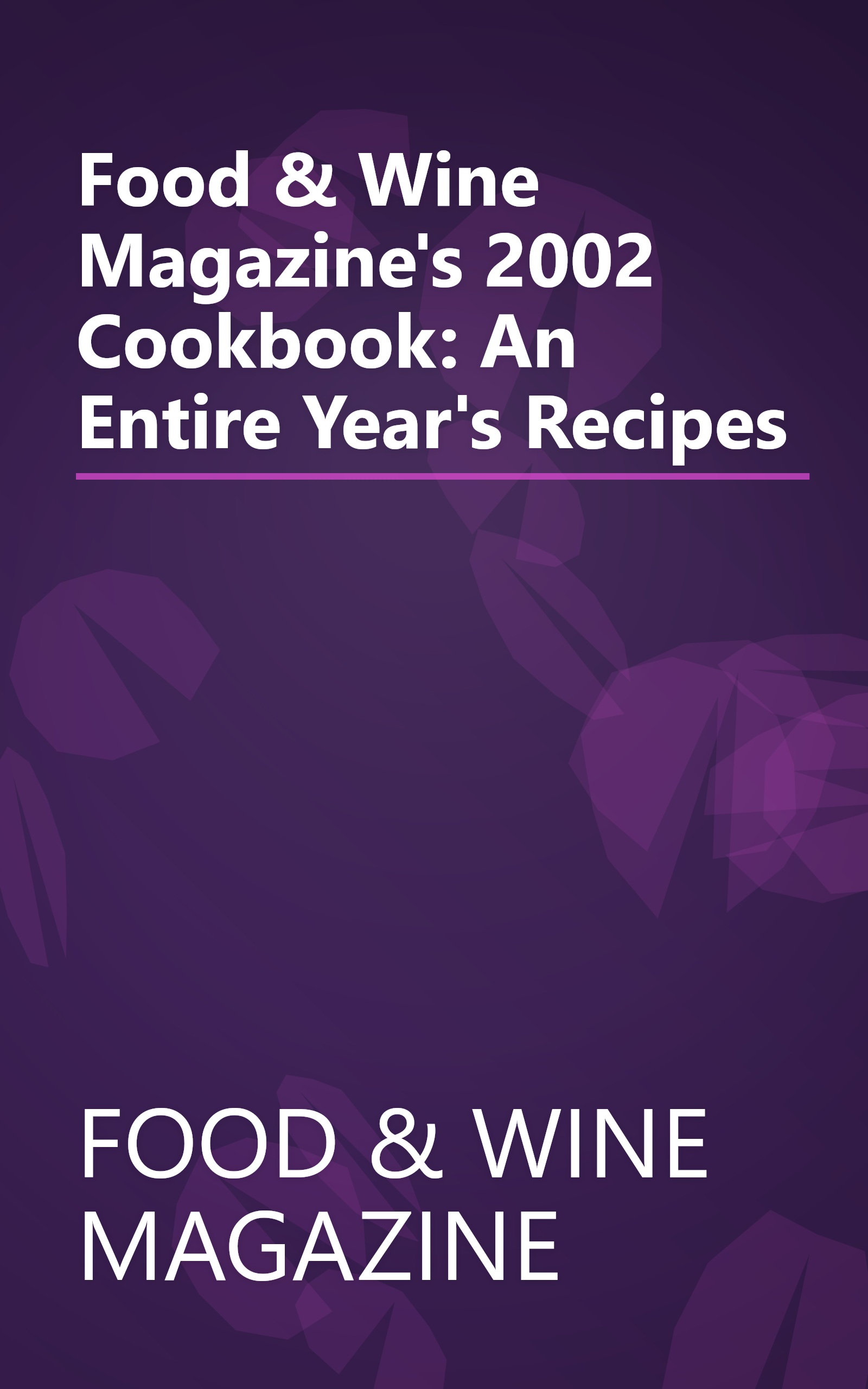 Food & Wine Magazine's 2002 Cookbook: An Entire Year's Recipes book cover