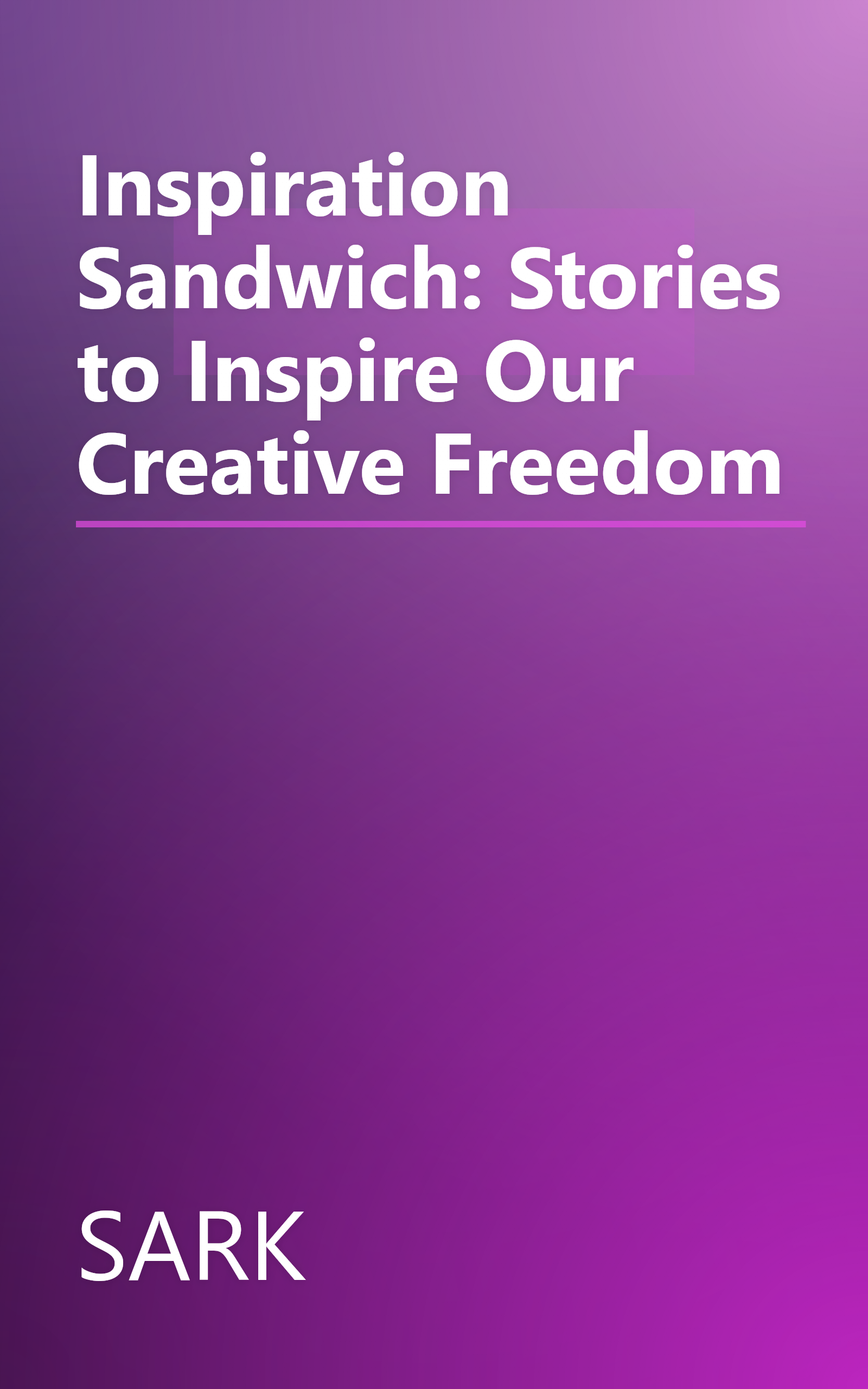 Inspiration Sandwich: Stories to Inspire Our Creative Freedom book cover