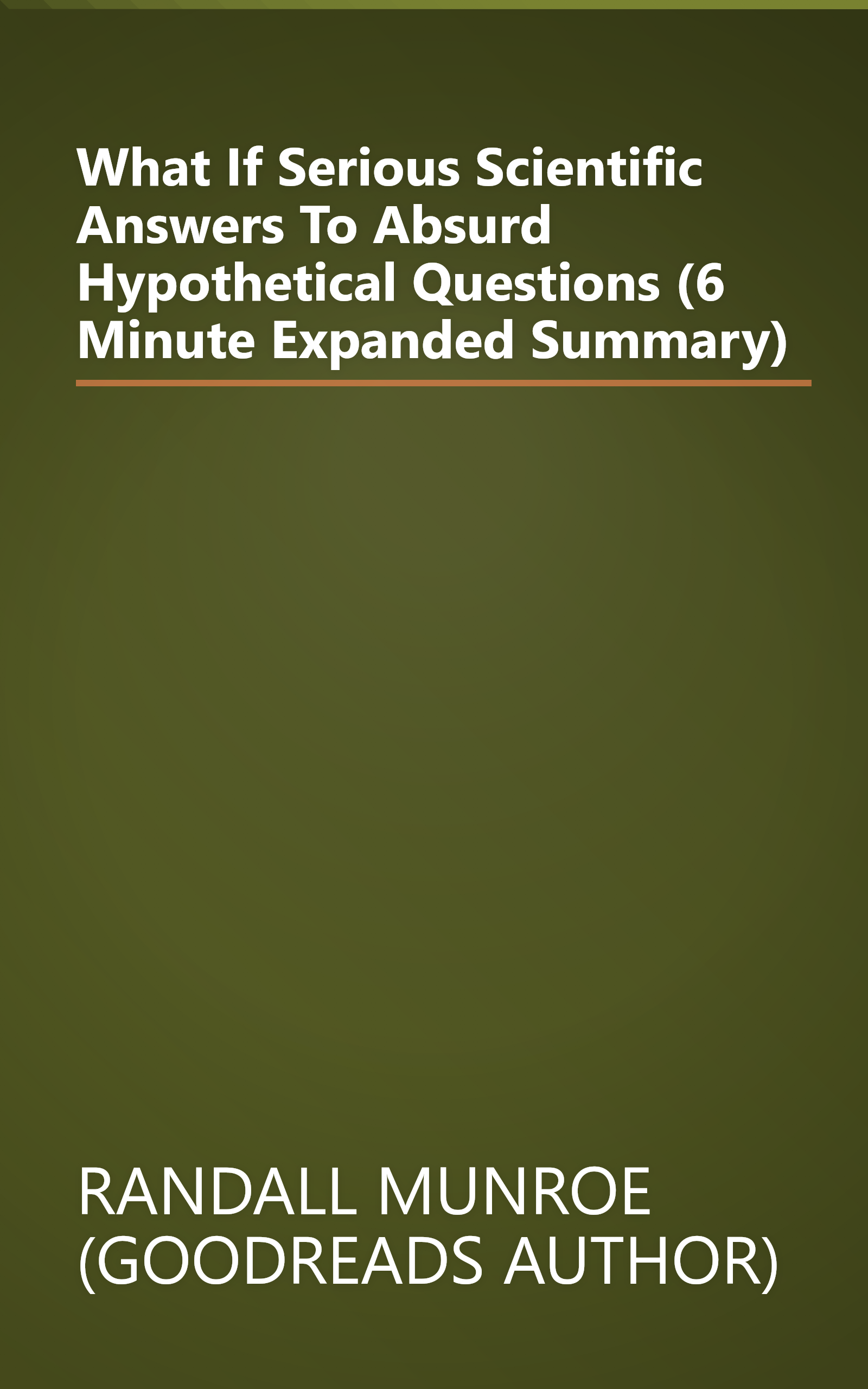 What If  Serious Scientific Answers To Absurd Hypothetical Questions (6 Minute   Expanded Summary) book cover