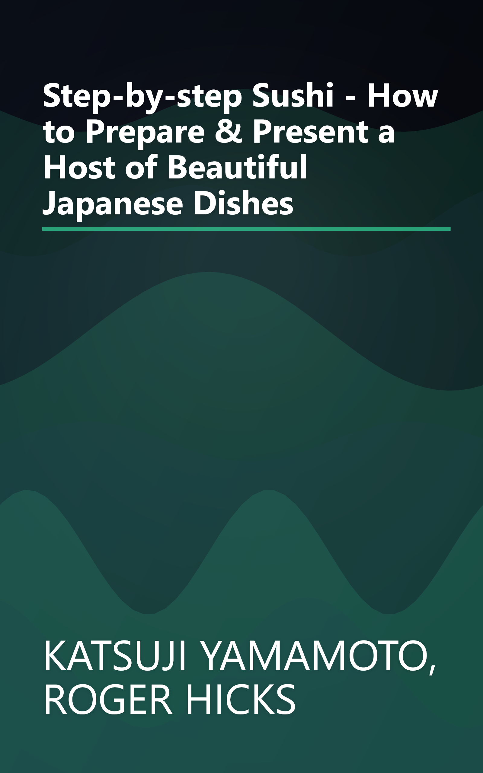 Step-by-step Sushi - How to Prepare & Present a Host of Beautiful Japanese Dishes book cover
