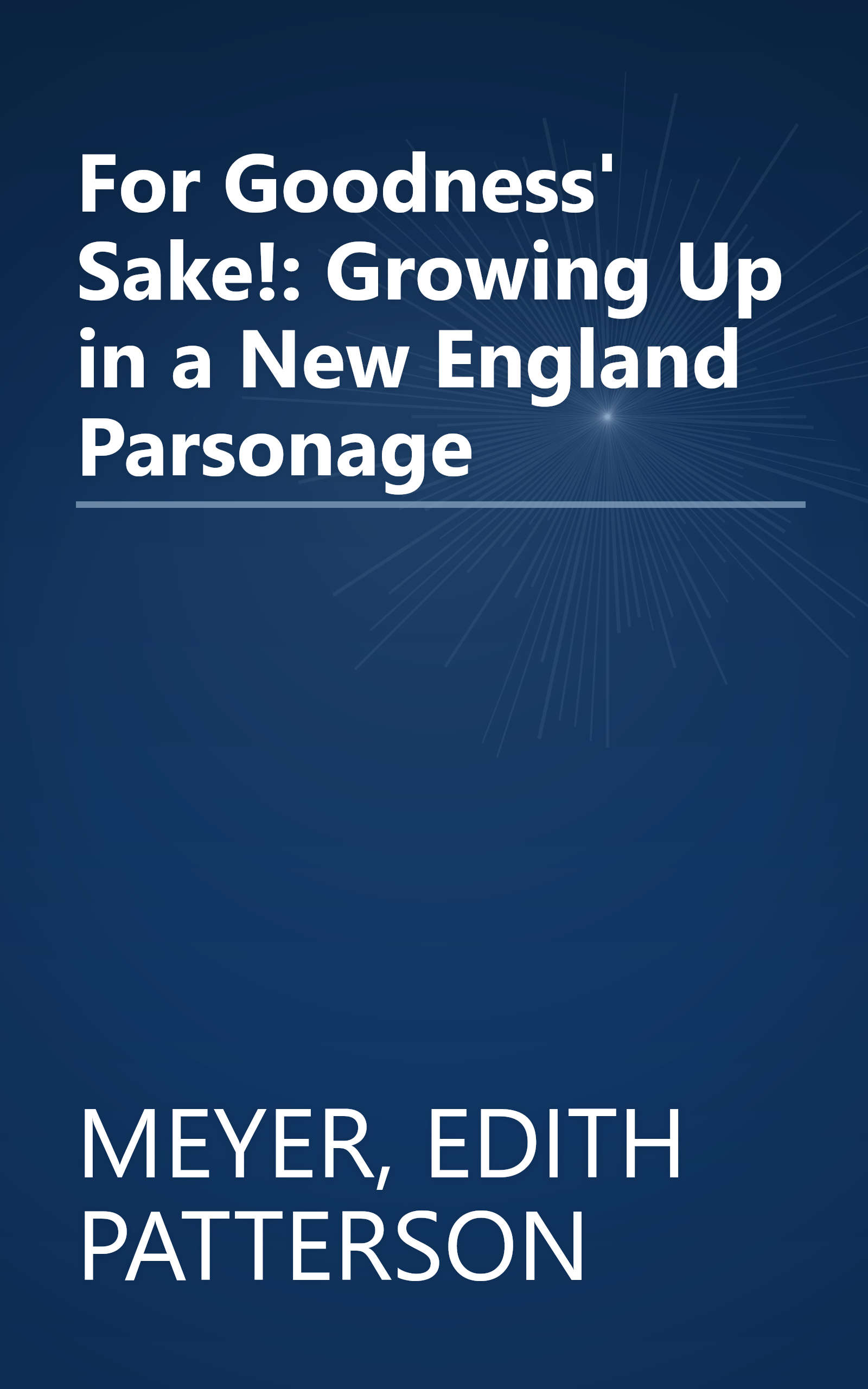 For Goodness' Sake!: Growing Up in a New England Parsonage book cover