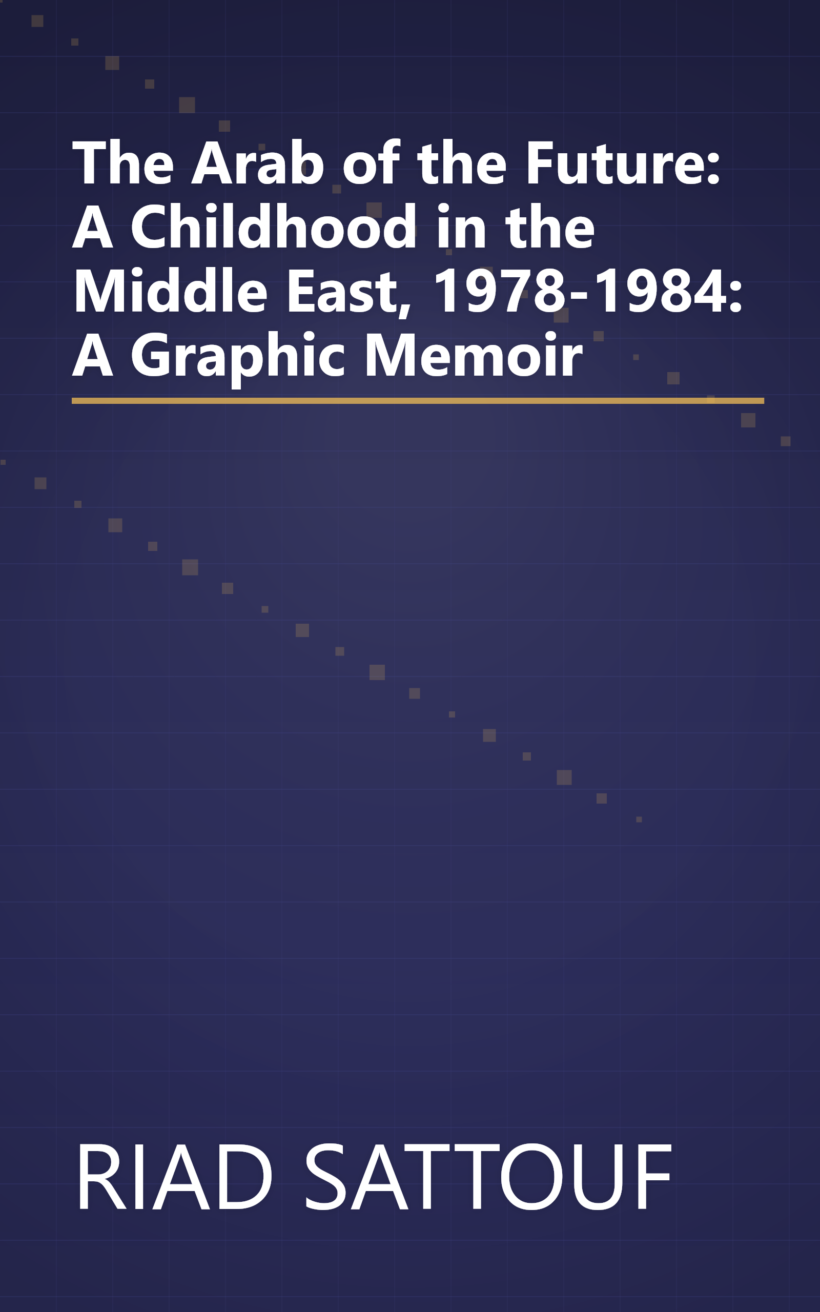 The Arab of the Future: A Childhood in the Middle East, 1978-1984: A Graphic Memoir book cover