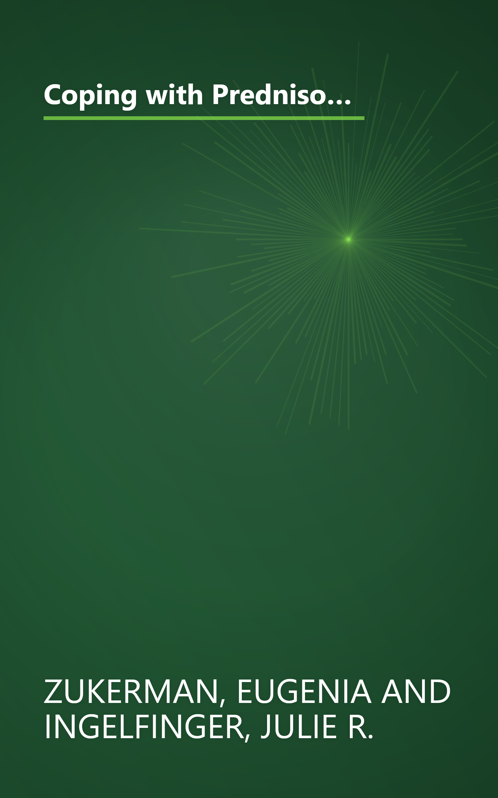 Coping with Prednisone (and Other Cortisone-Related Medicines): It May Work Miracles, but How Do You Handle the Side Effects? book cover