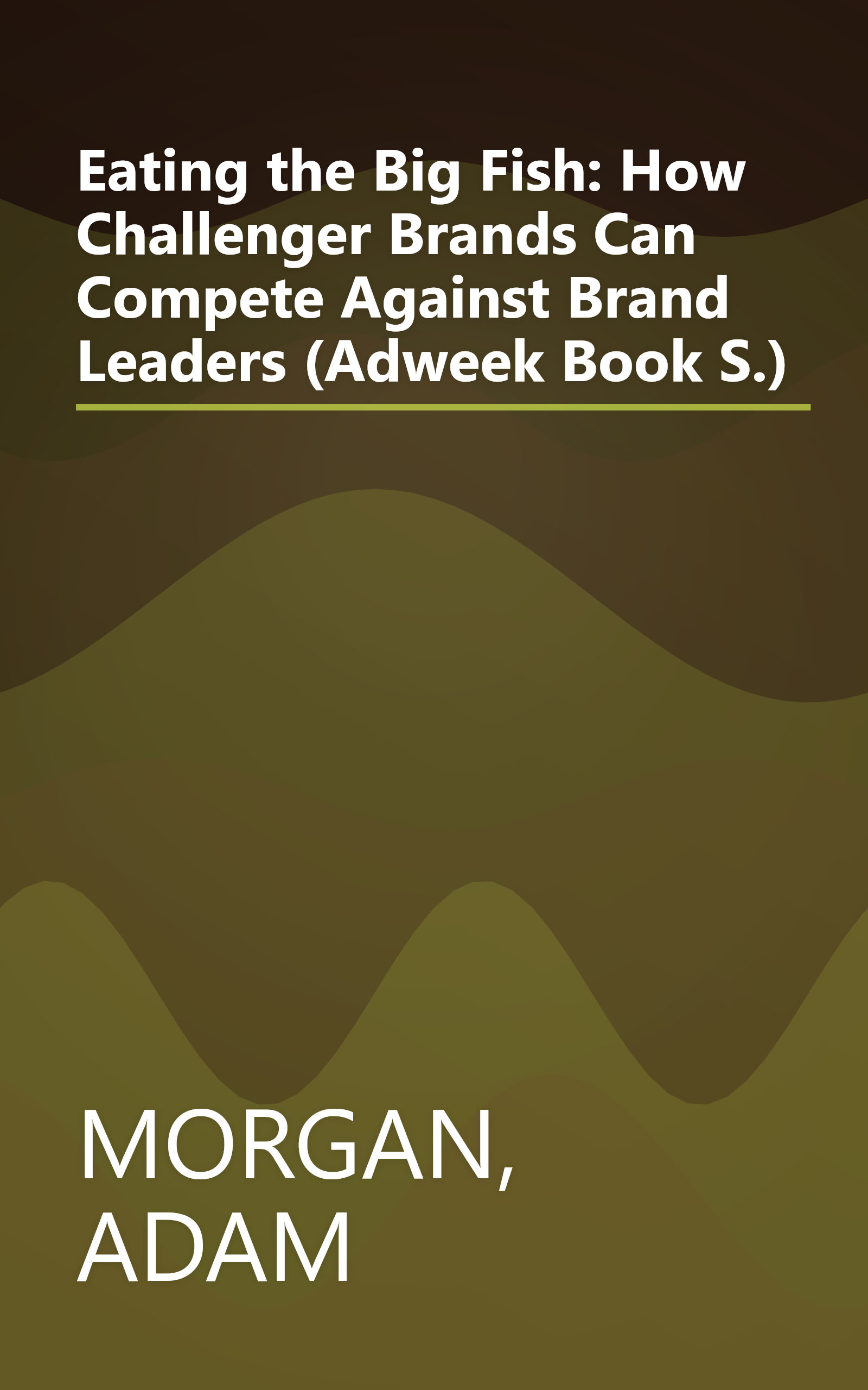 Eating the Big Fish: How Challenger Brands Can Compete Against Brand Leaders (Adweek Book S.) book cover