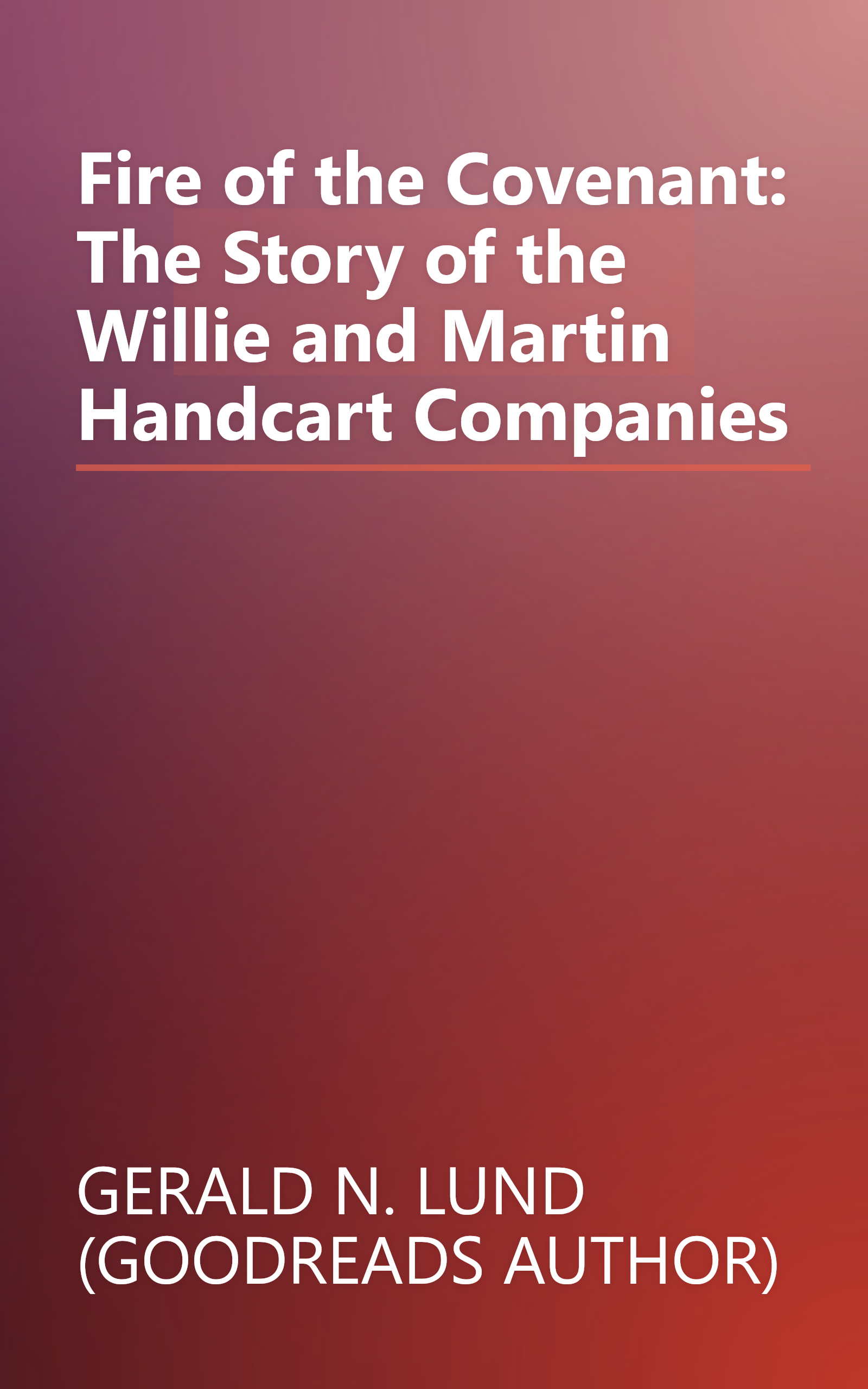 Fire of the Covenant: The Story of the Willie and Martin Handcart Companies book cover