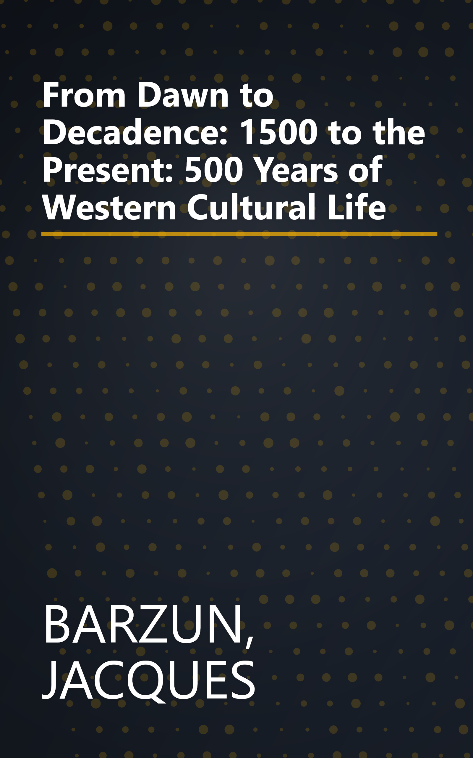 From Dawn to Decadence: 1500 to the Present: 500 Years of Western Cultural Life book cover