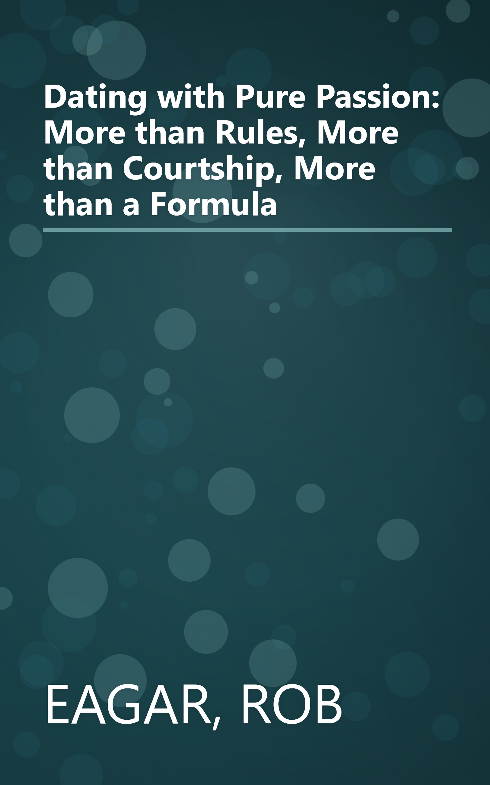 Dating with Pure Passion: More than Rules, More than Courtship, More than a Formula book cover