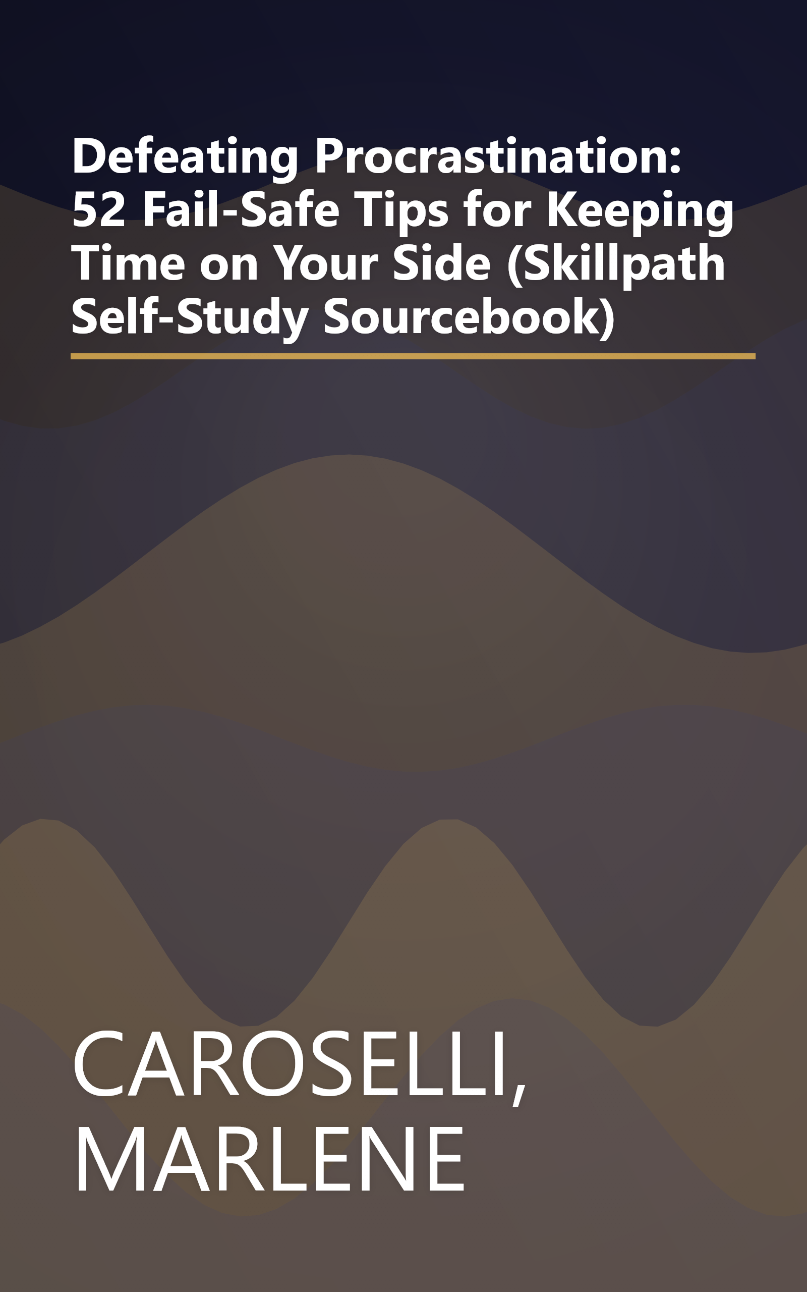 Defeating Procrastination: 52 Fail-Safe Tips for Keeping Time on Your Side (Skillpath Self-Study Sourcebook) book cover