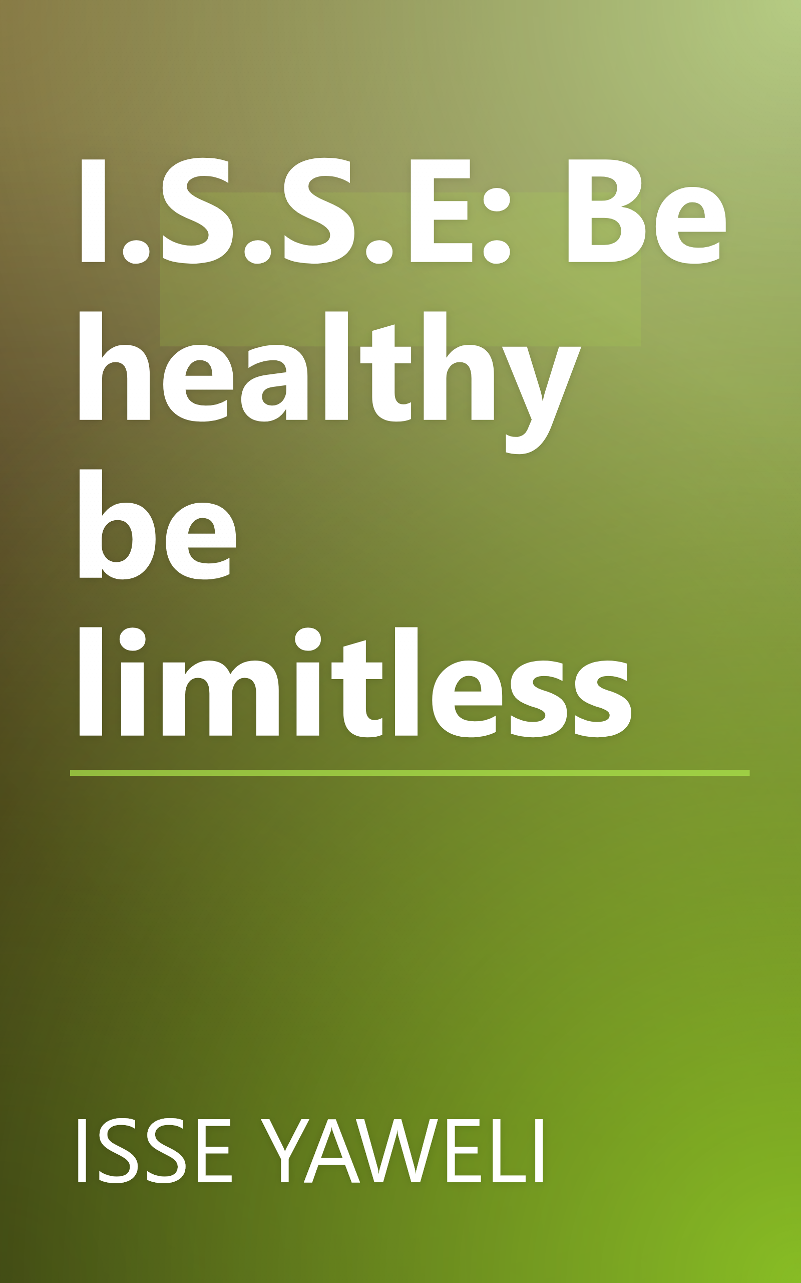 I.S.S.E: Be healthy be limitless book cover