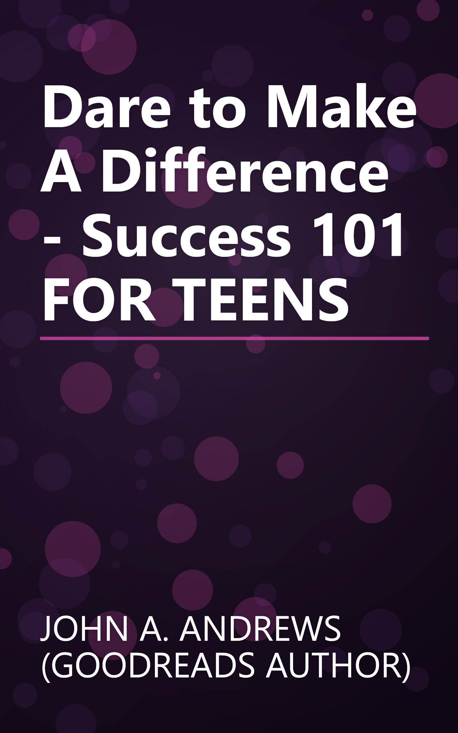 Dare to Make A Difference - Success 101 FOR TEENS book cover
