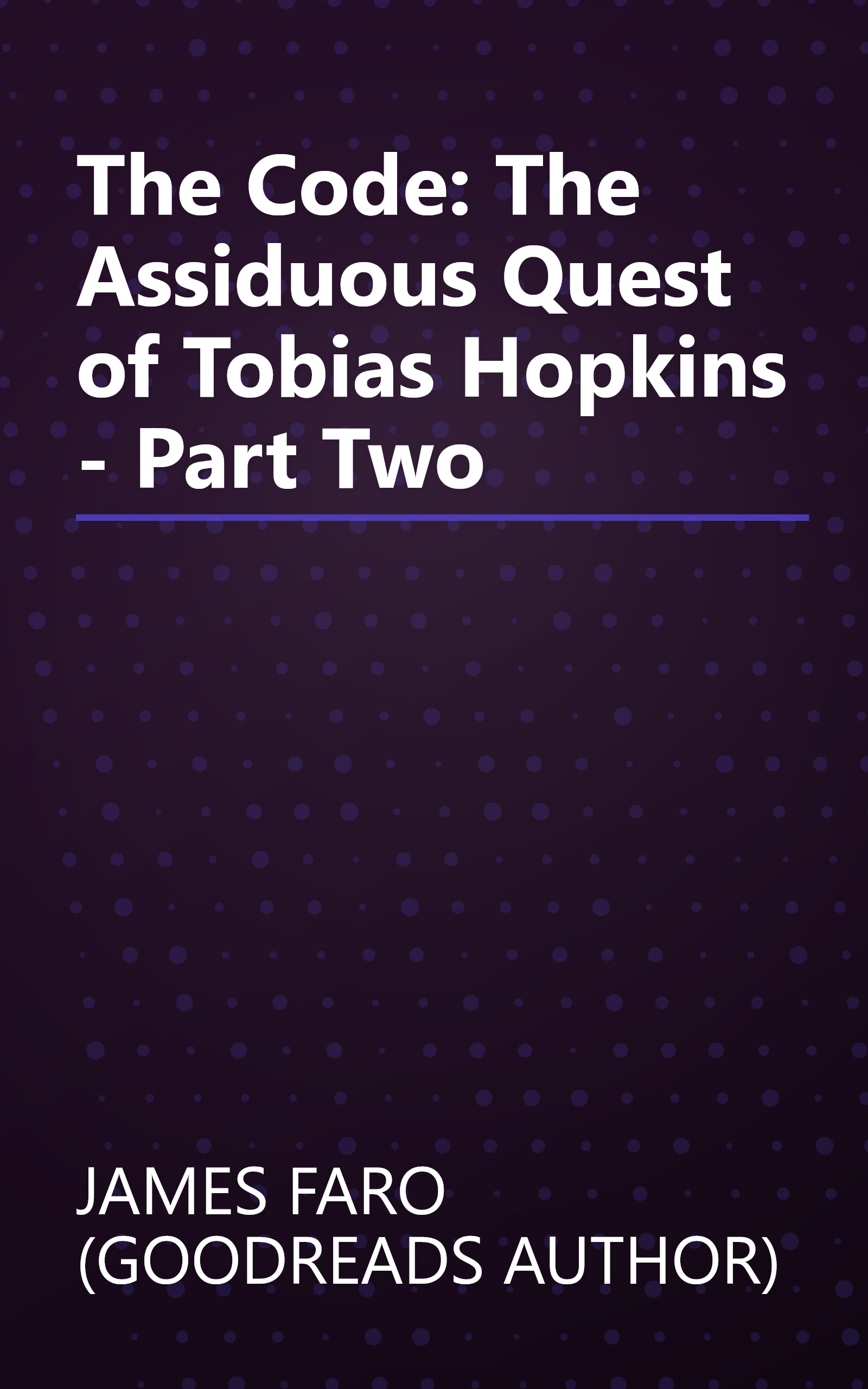 The Code: The Assiduous Quest of Tobias Hopkins - Part Two book cover