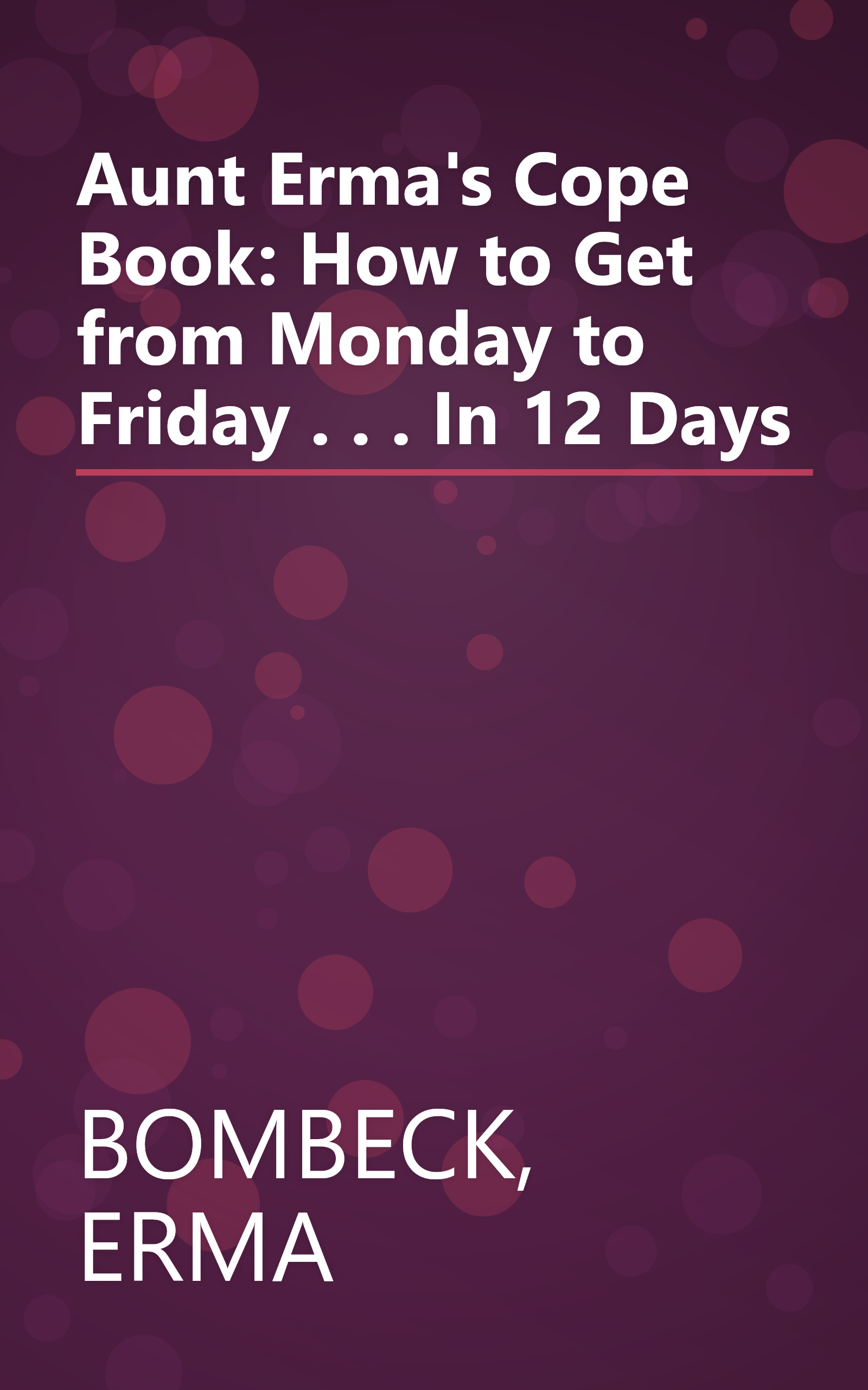 Aunt Erma's Cope Book: How to Get from Monday to Friday . . . In 12 Days book cover