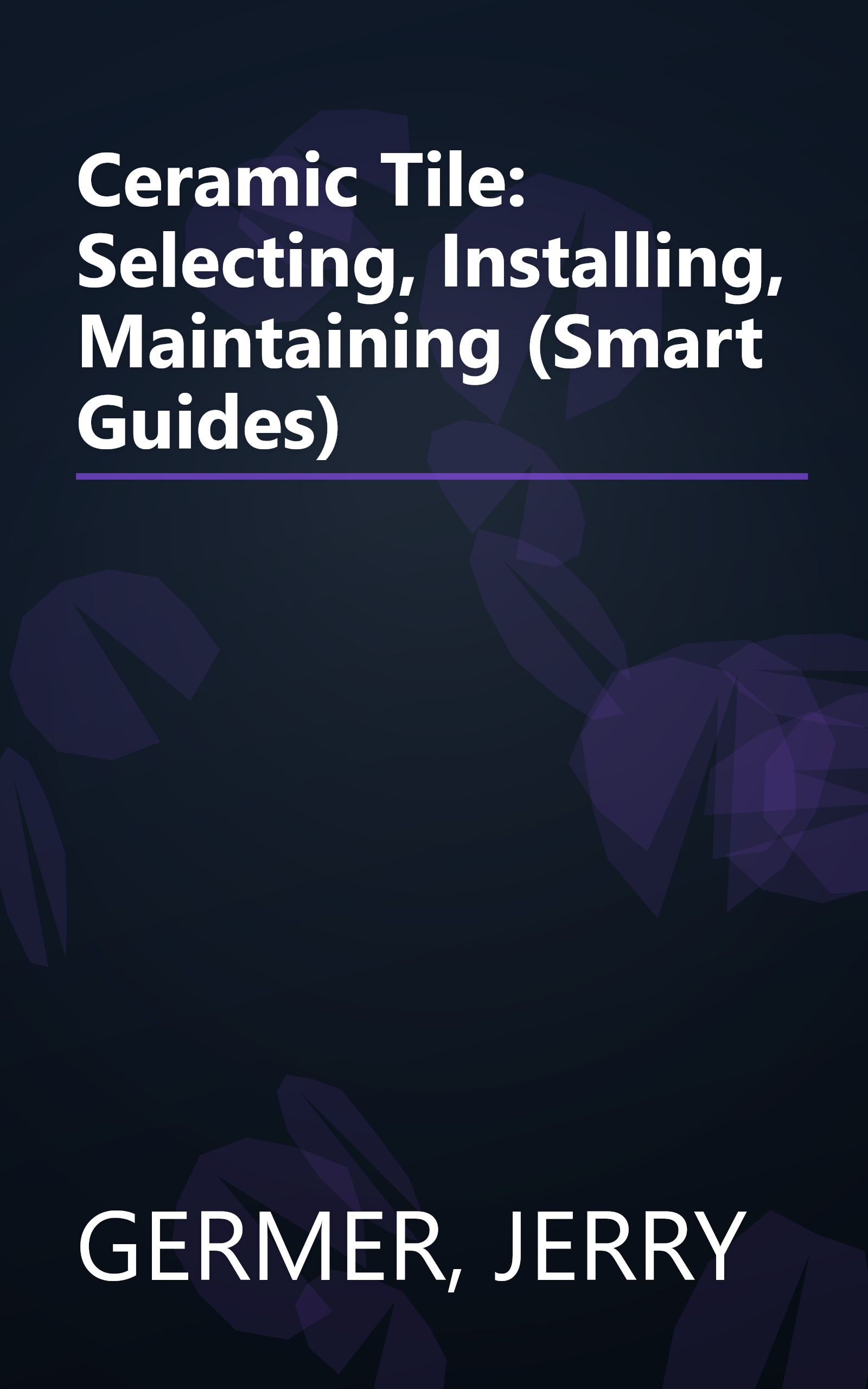 Ceramic Tile: Selecting, Installing, Maintaining (Smart Guides) book cover