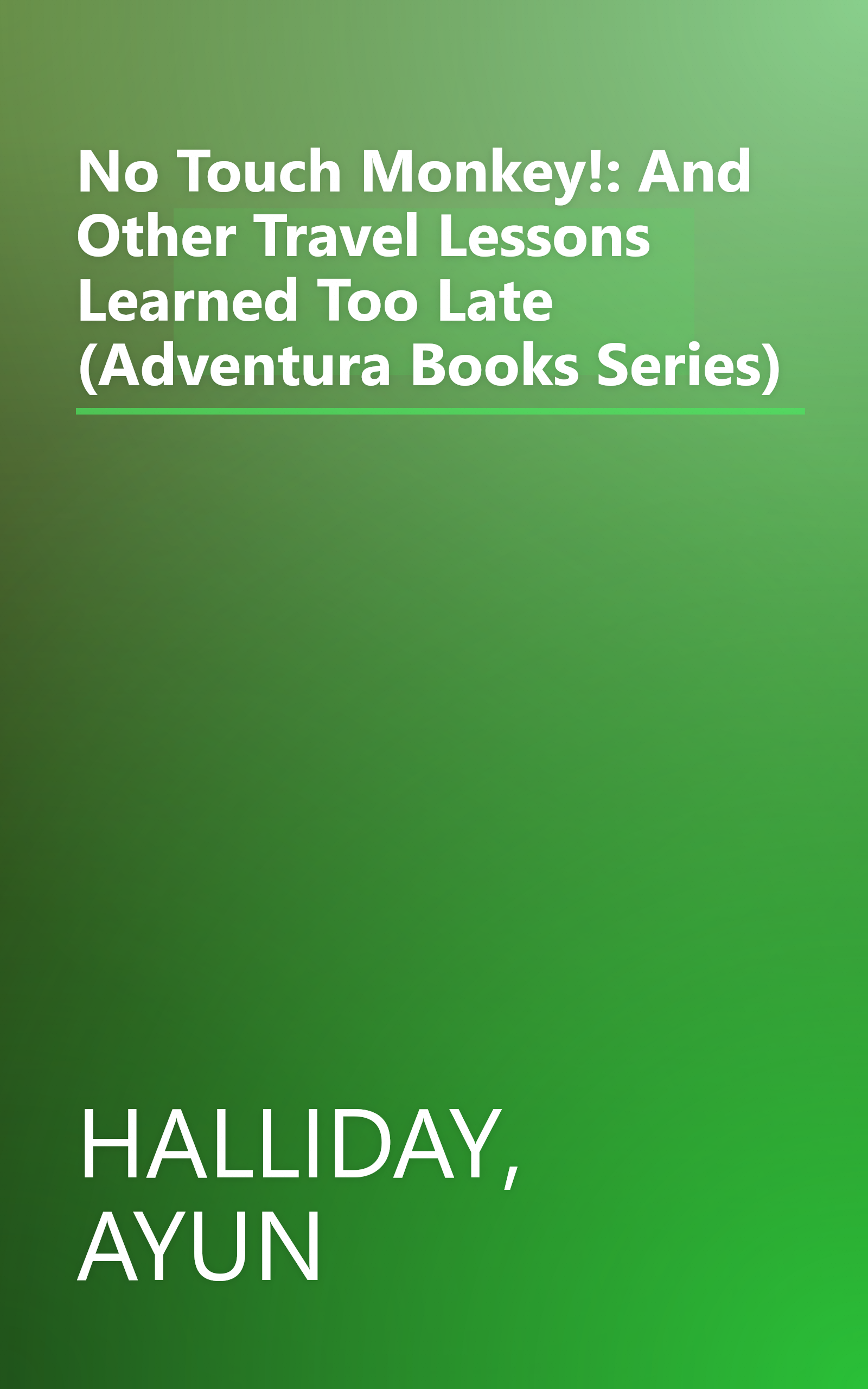 No Touch Monkey!: And Other Travel Lessons Learned Too Late (Adventura Books Series) book cover