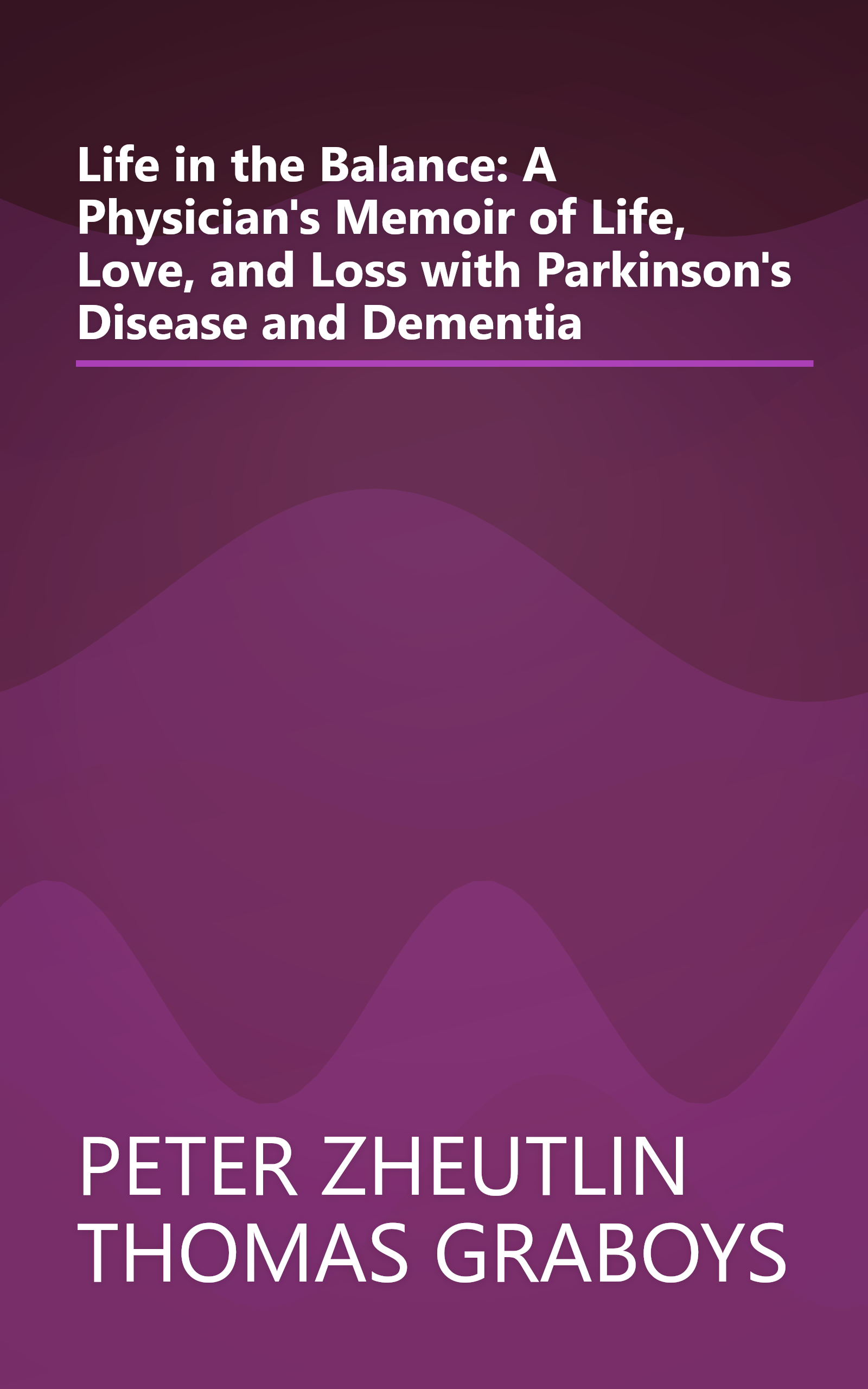 Life in the Balance: A Physician's Memoir of Life, Love, and Loss with Parkinson's Disease and Dementia book cover