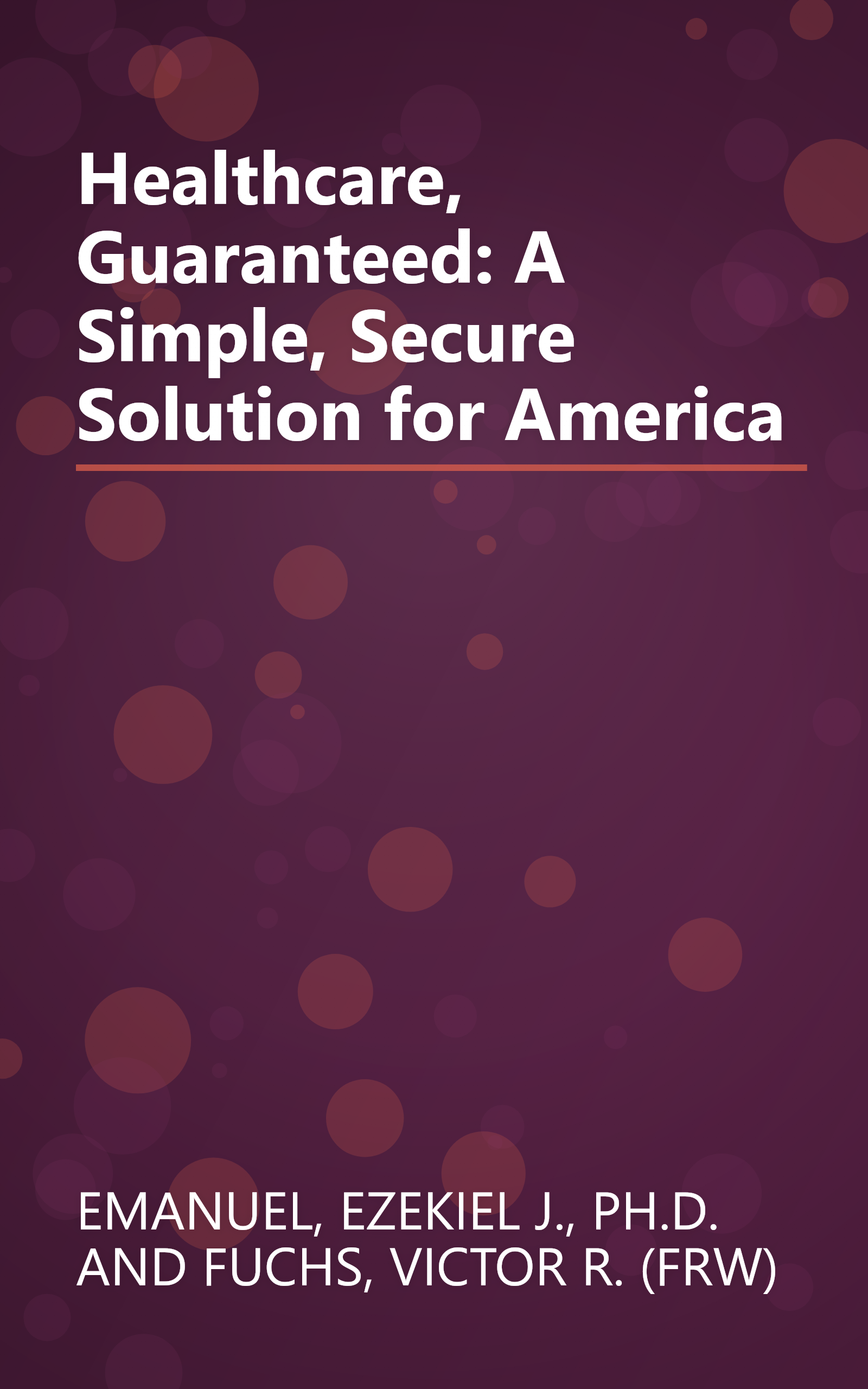 Healthcare, Guaranteed: A Simple, Secure Solution for America book cover