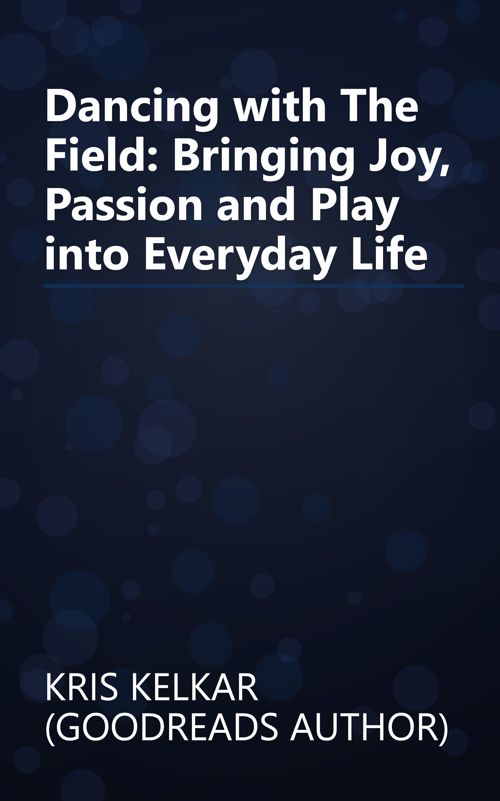 Dancing with The Field: Bringing Joy, Passion and Play into Everyday Life book cover