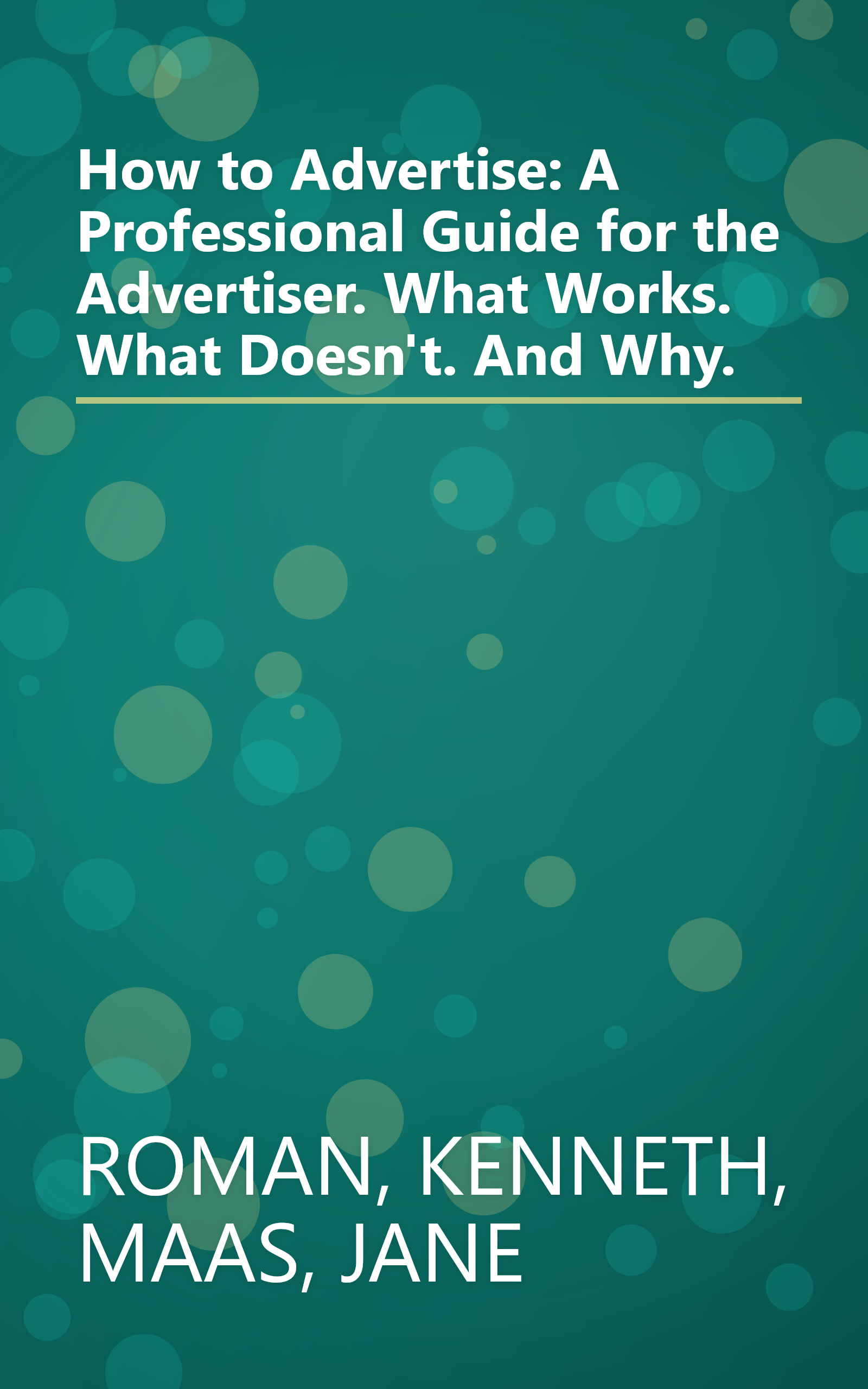 How to Advertise: A Professional Guide for the Advertiser. What Works. What Doesn't. And Why. book cover