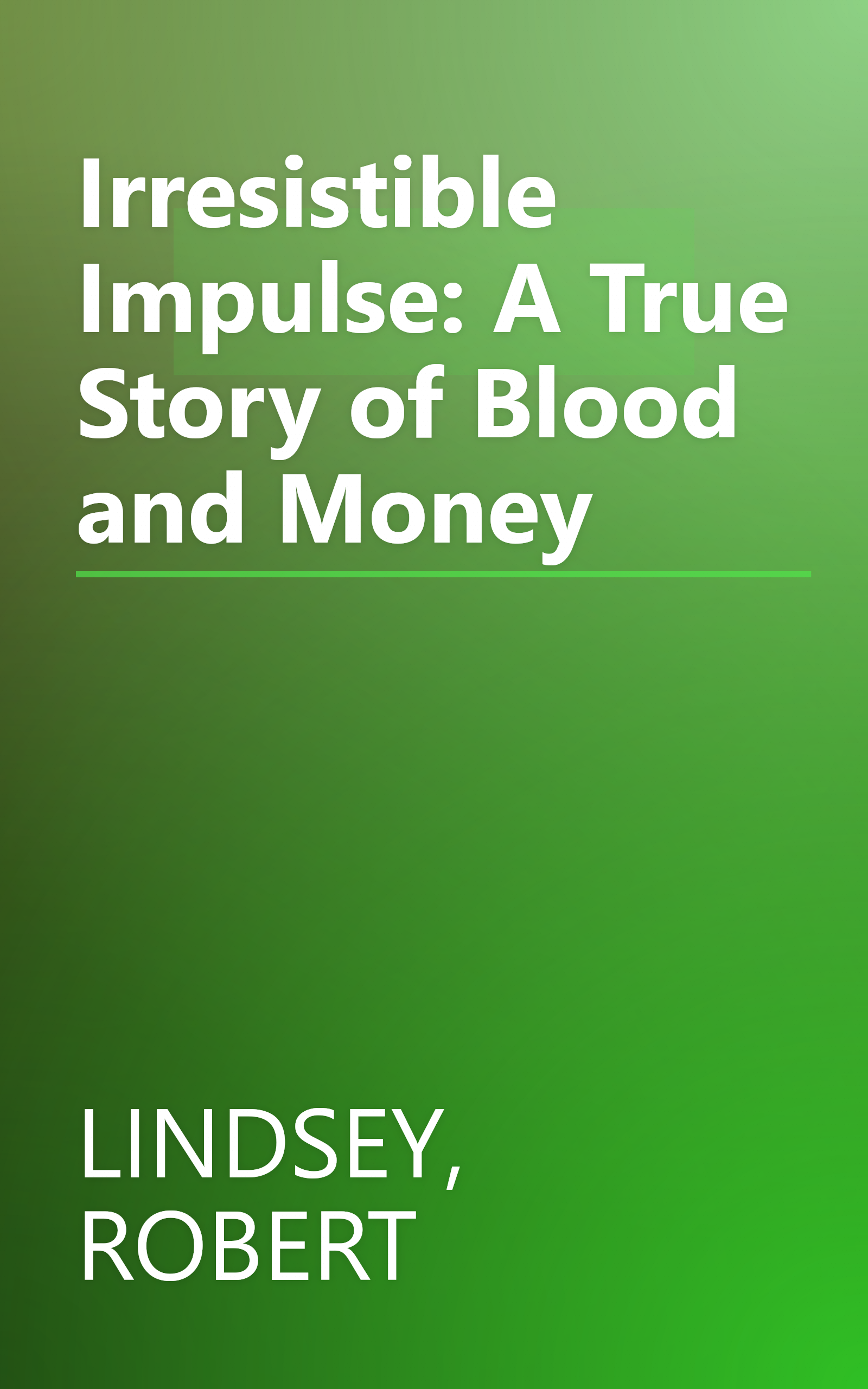 Irresistible Impulse: A True Story of Blood and Money book cover