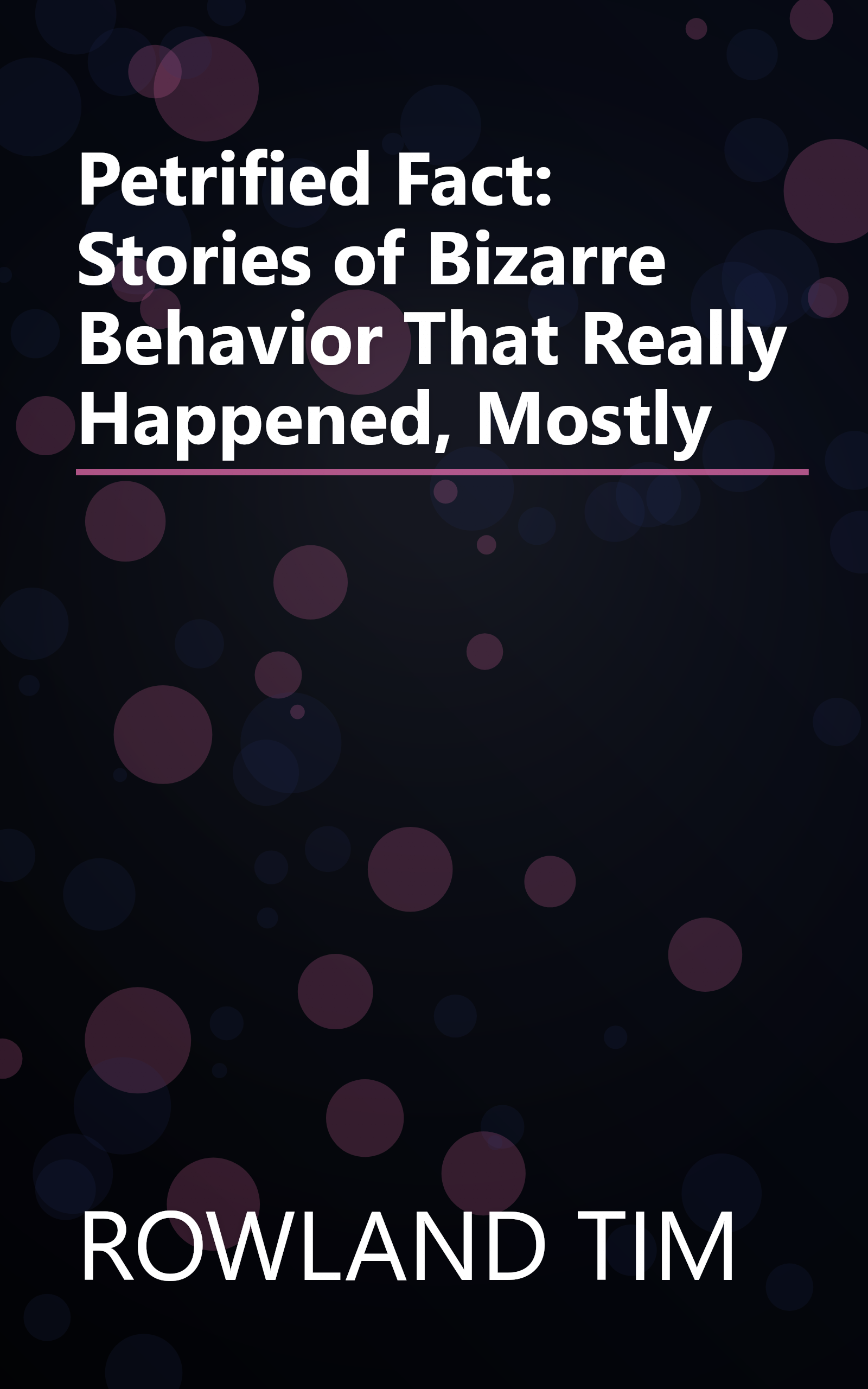 Petrified Fact: Stories of Bizarre Behavior That Really Happened, Mostly book cover