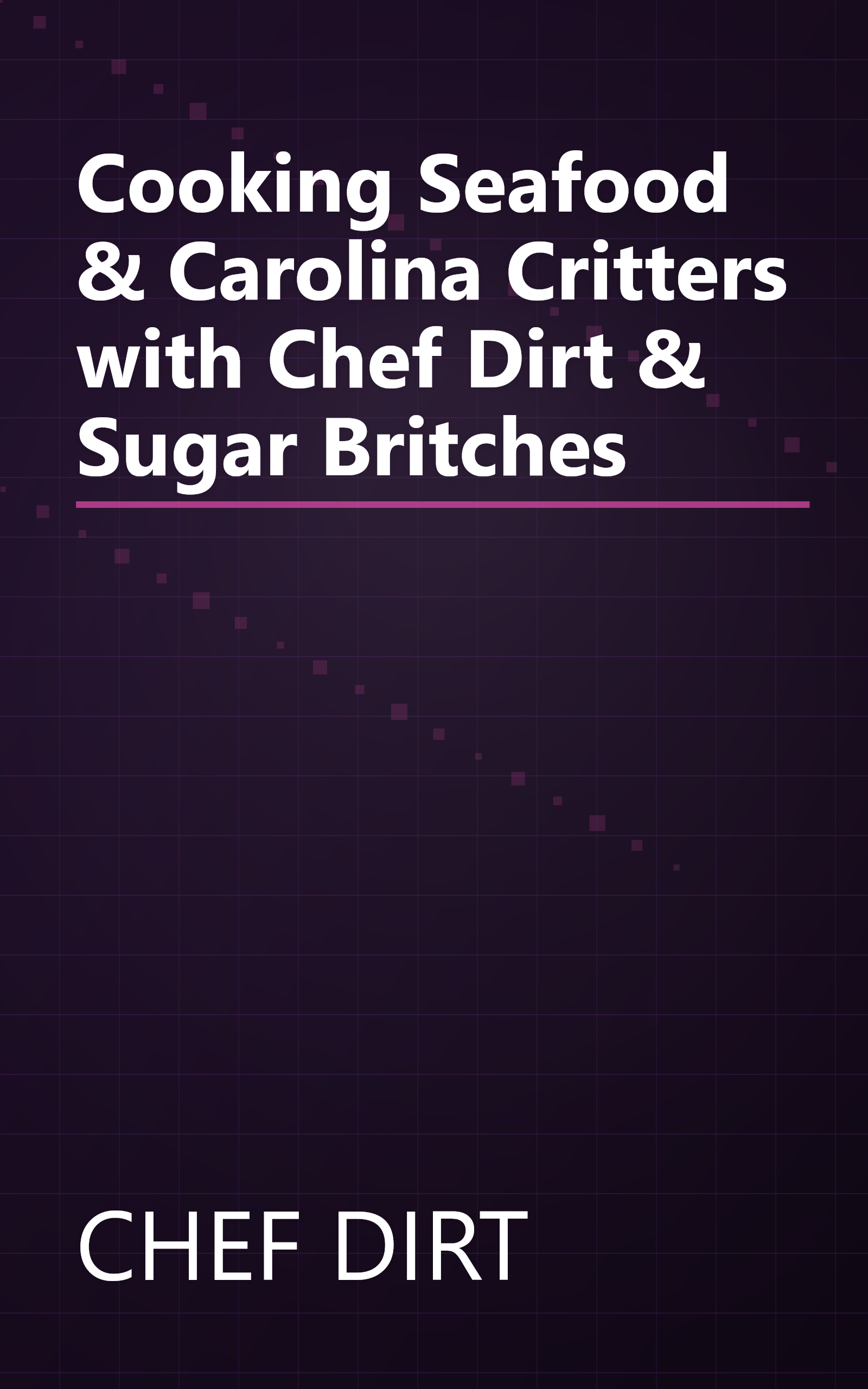 Cooking Seafood & Carolina Critters with Chef Dirt & Sugar Britches book cover