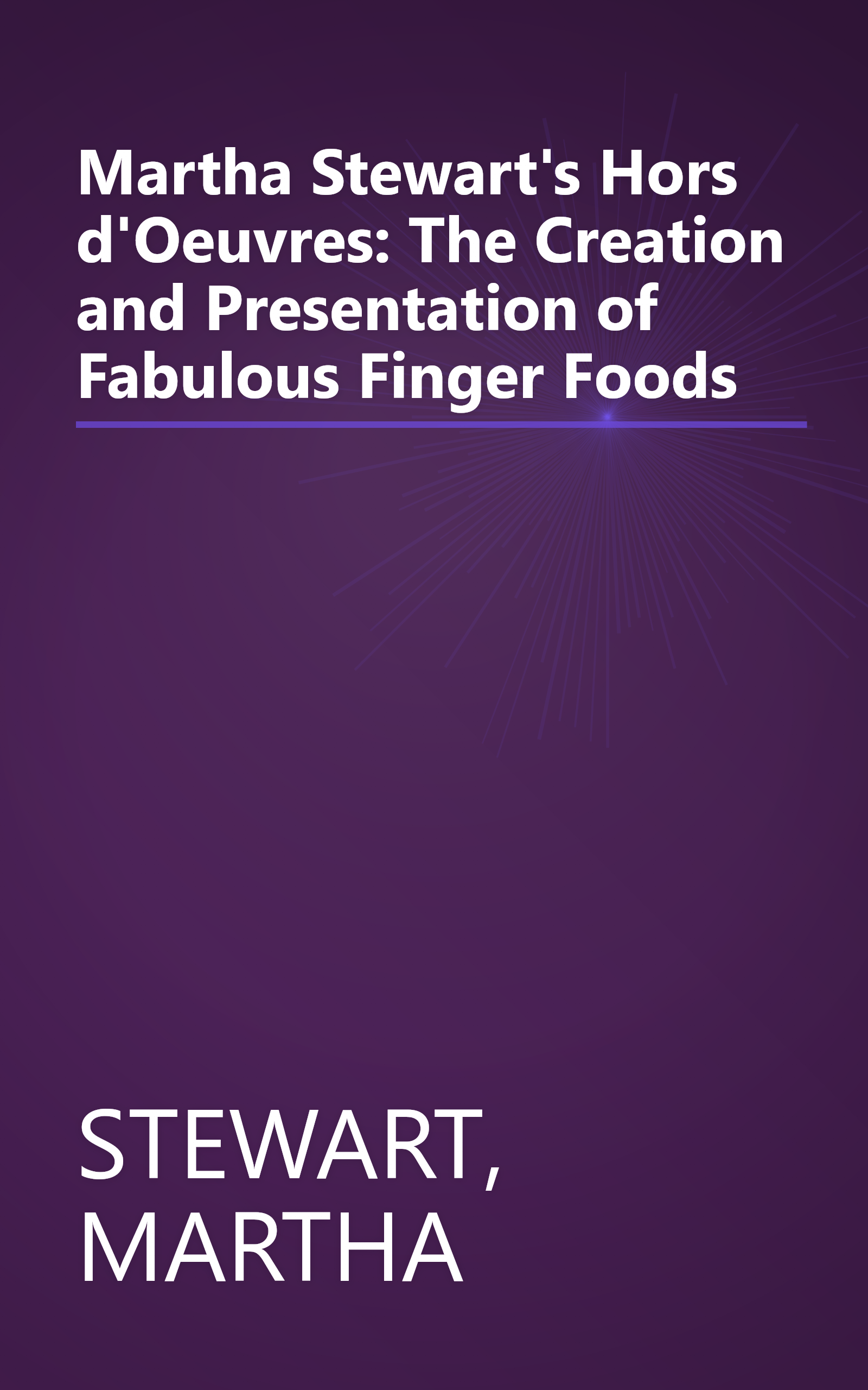 Martha Stewart's Hors d'Oeuvres: The Creation and Presentation of Fabulous Finger Foods book cover