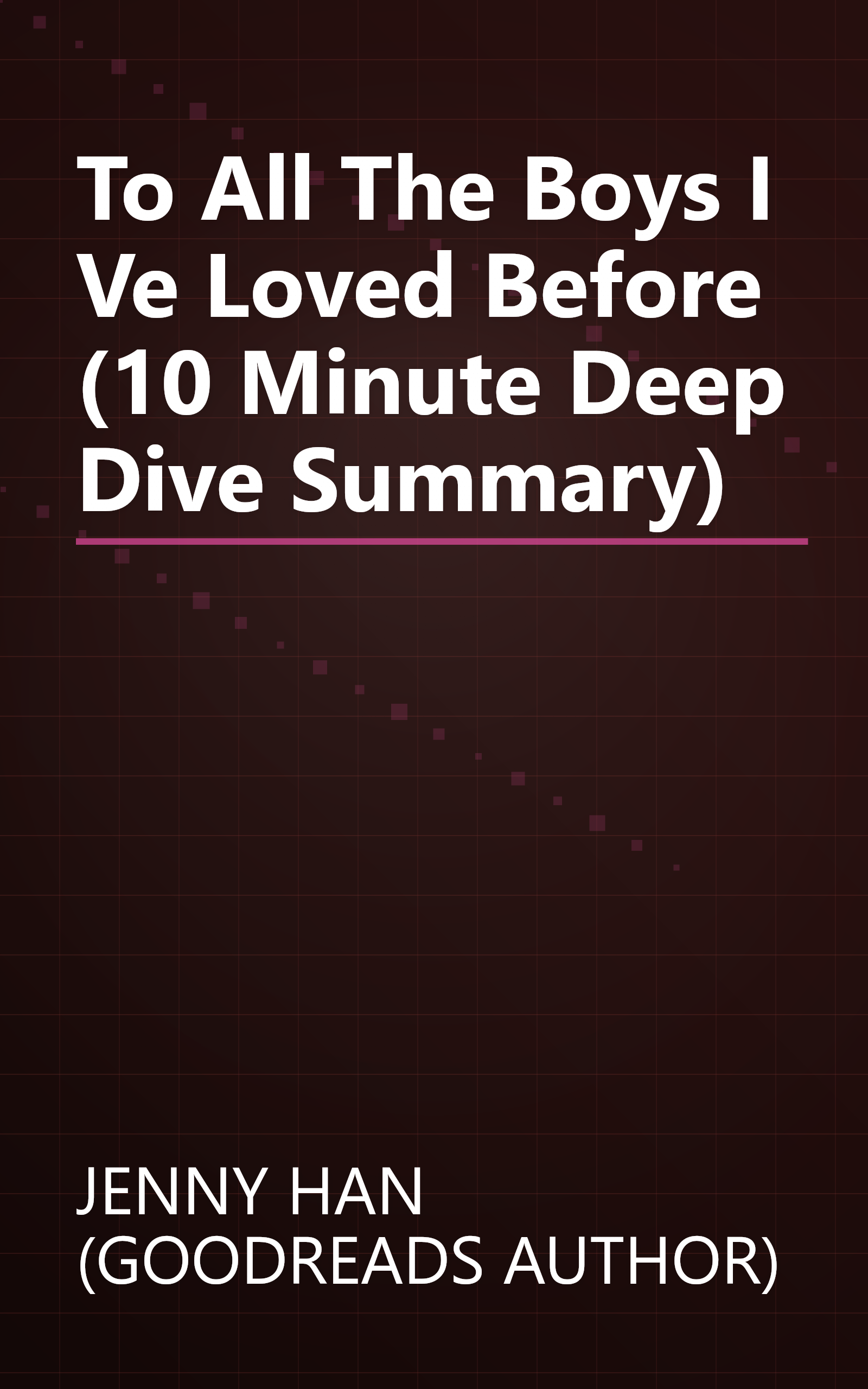 To All The Boys I Ve Loved Before (10 Minute   Deep Dive Summary) book cover