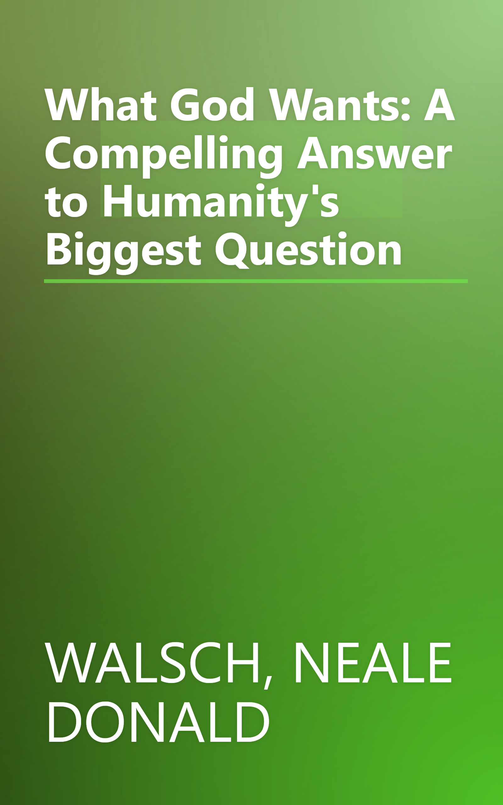What God Wants: A Compelling Answer to Humanity's Biggest Question book cover