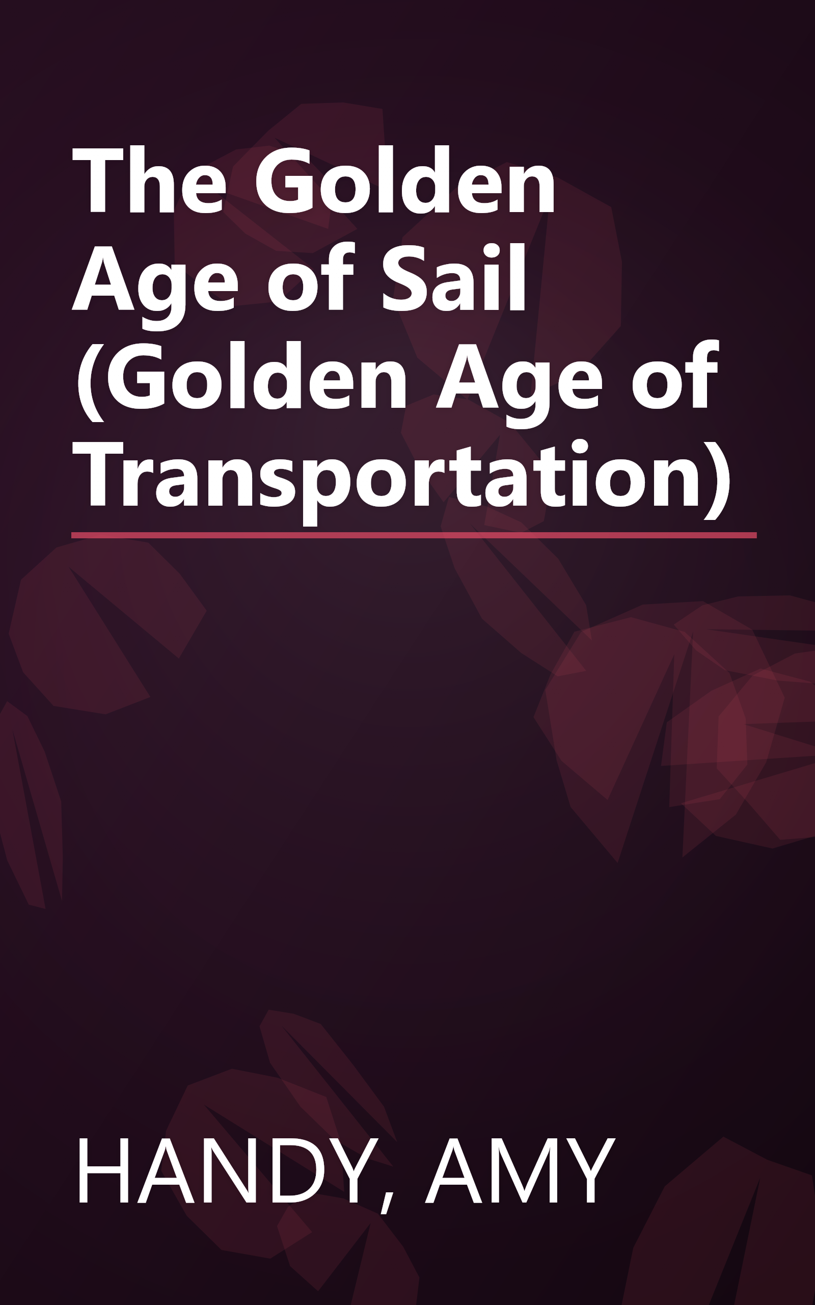 The Golden Age of Sail (Golden Age of Transportation) book cover