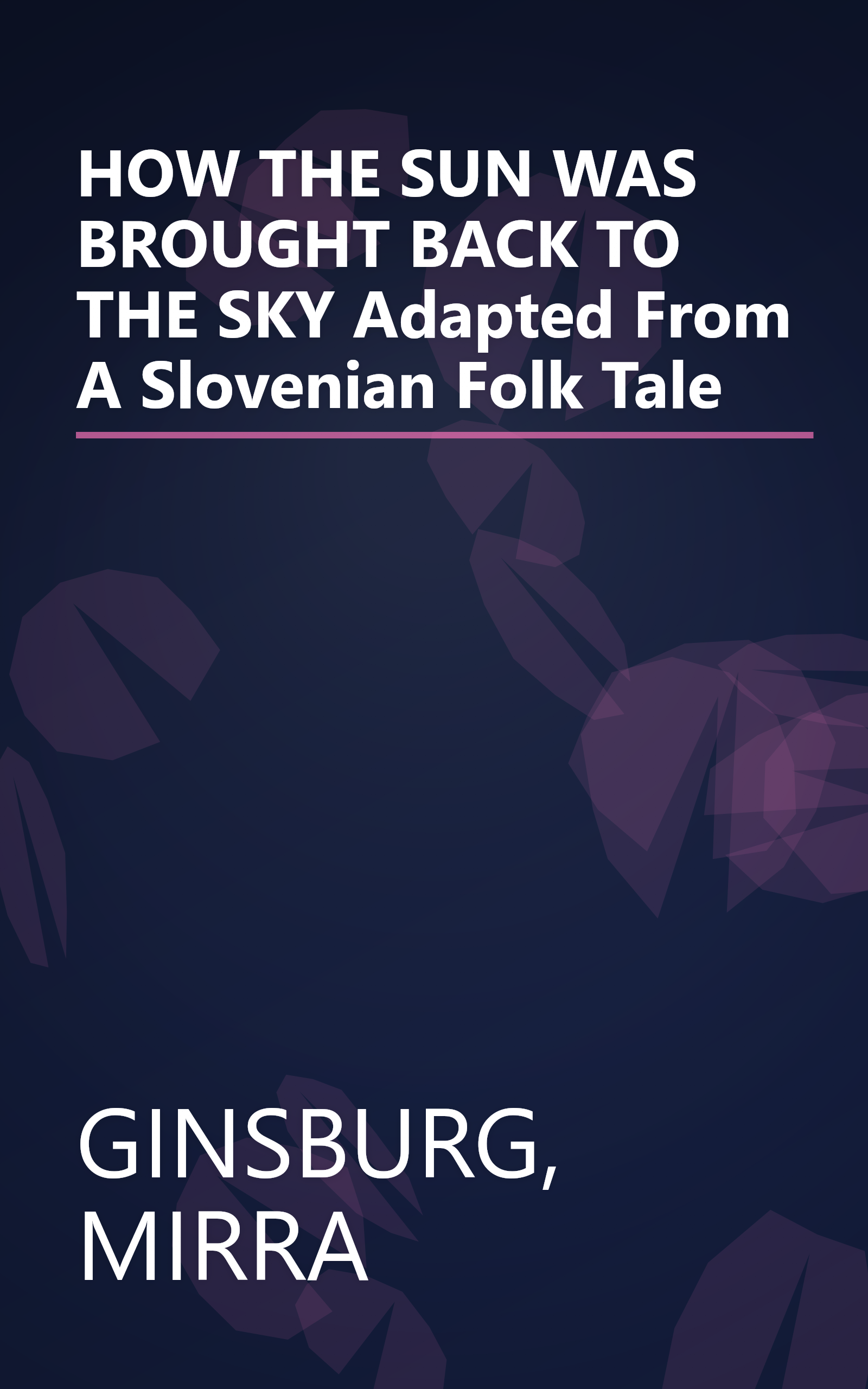 HOW THE SUN WAS BROUGHT BACK TO THE SKY Adapted From A Slovenian Folk Tale book cover