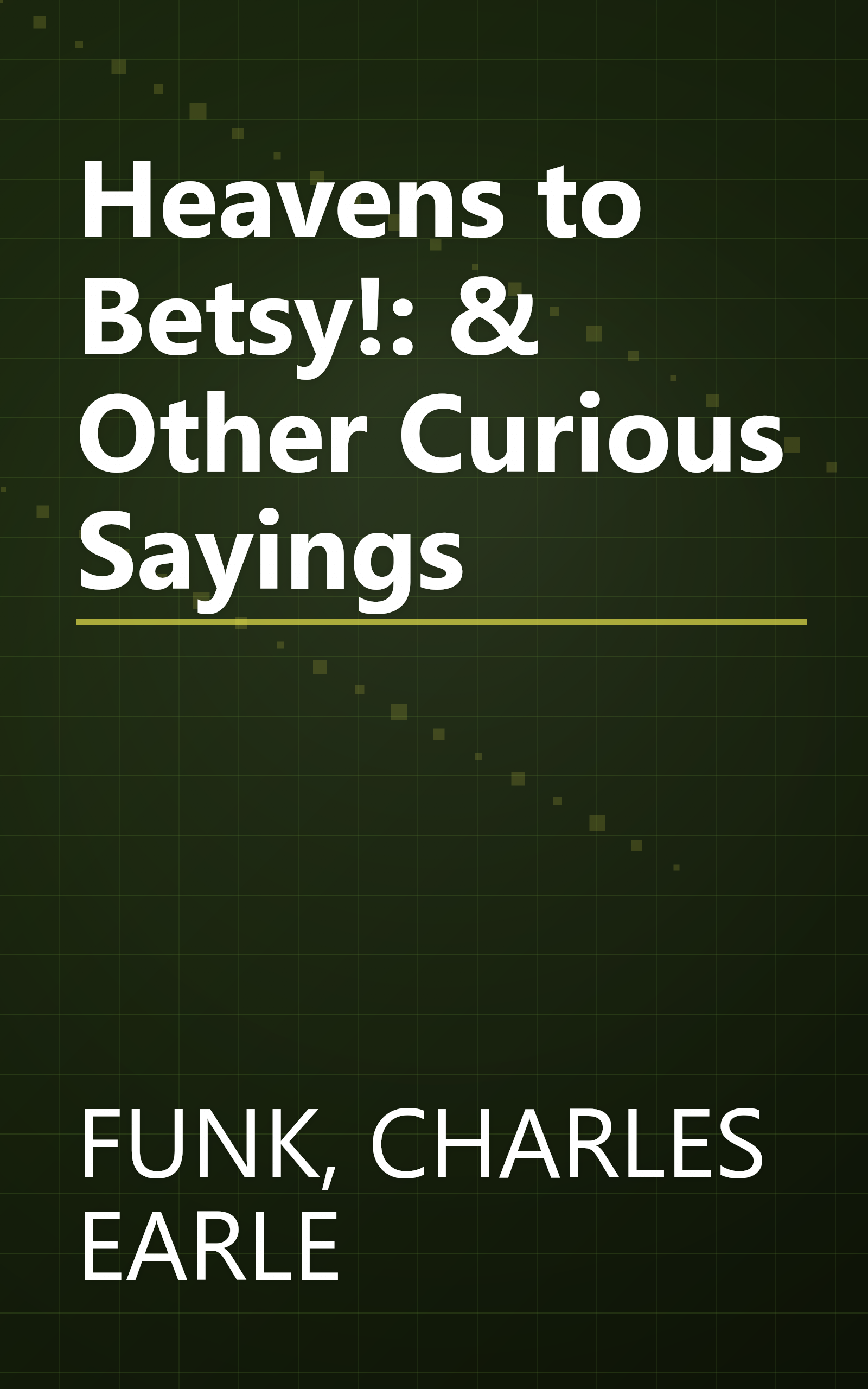 Heavens to Betsy!: & Other Curious Sayings book cover