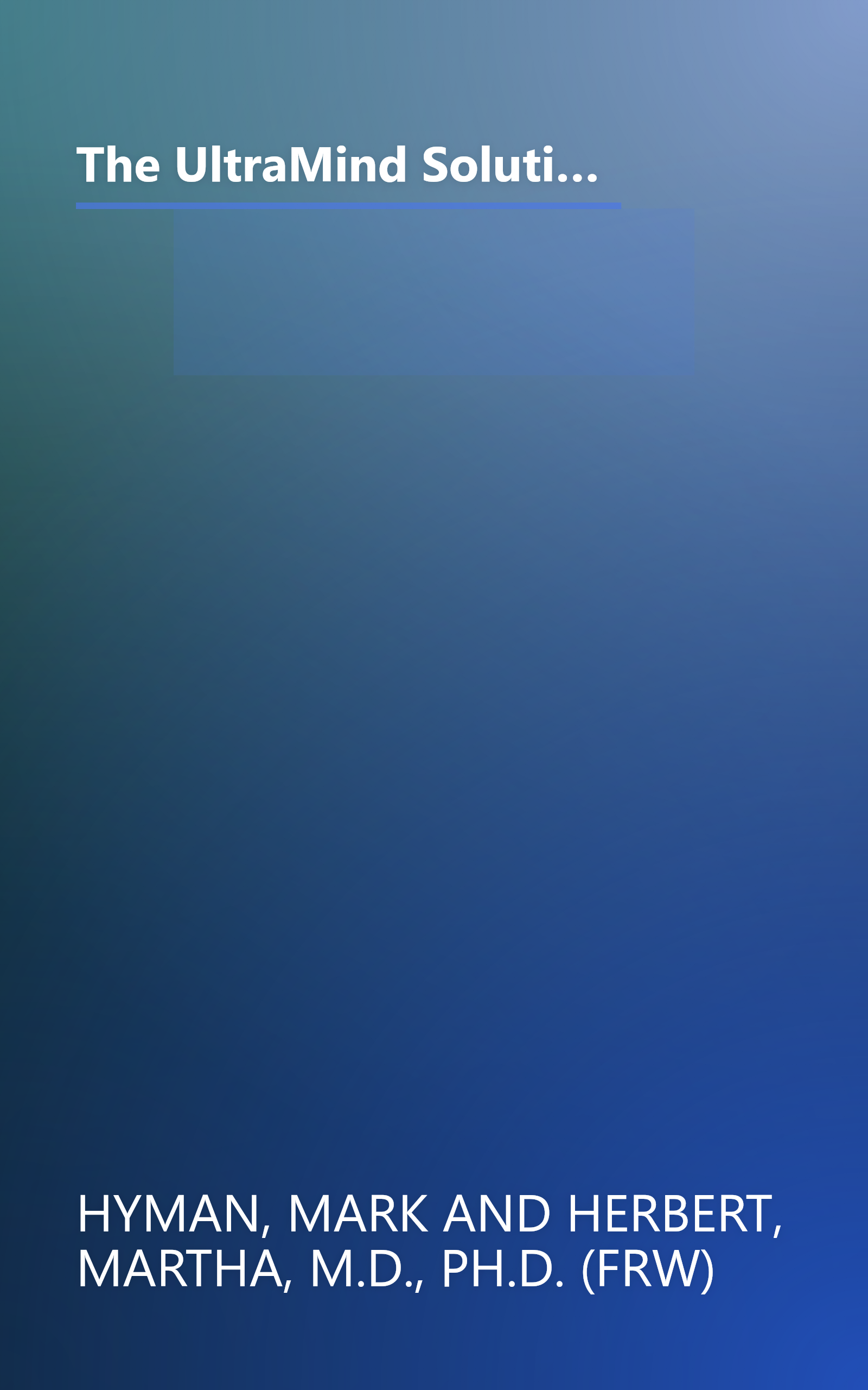 The UltraMind Solution: Fix Your Broken Brain by Healing Your Body First - The Simple Way to Defeat Depression, Overcome Anxiety, and Sharpen Your Mind book cover