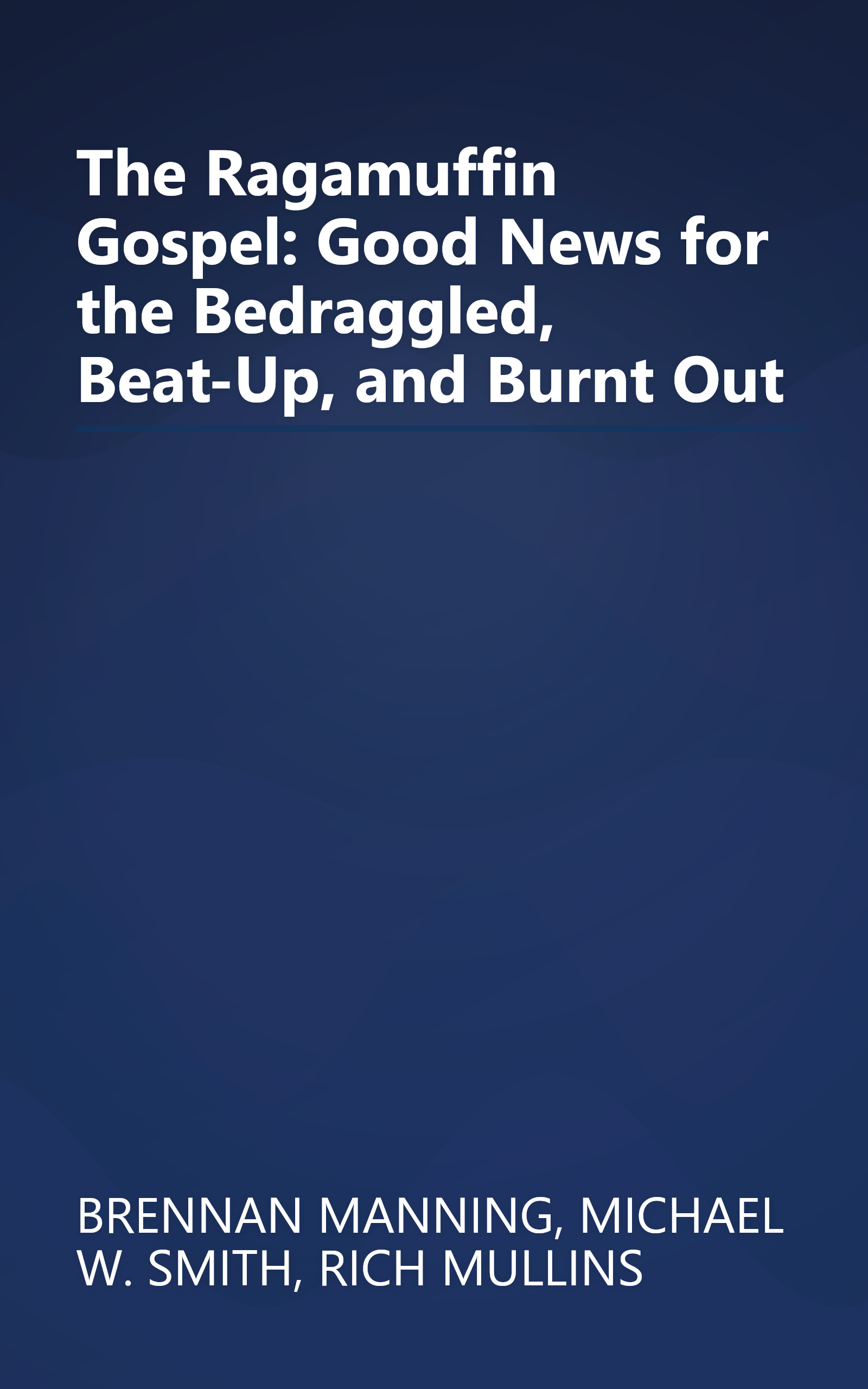 The Ragamuffin Gospel: Good News for the Bedraggled, Beat-Up, and Burnt Out book cover