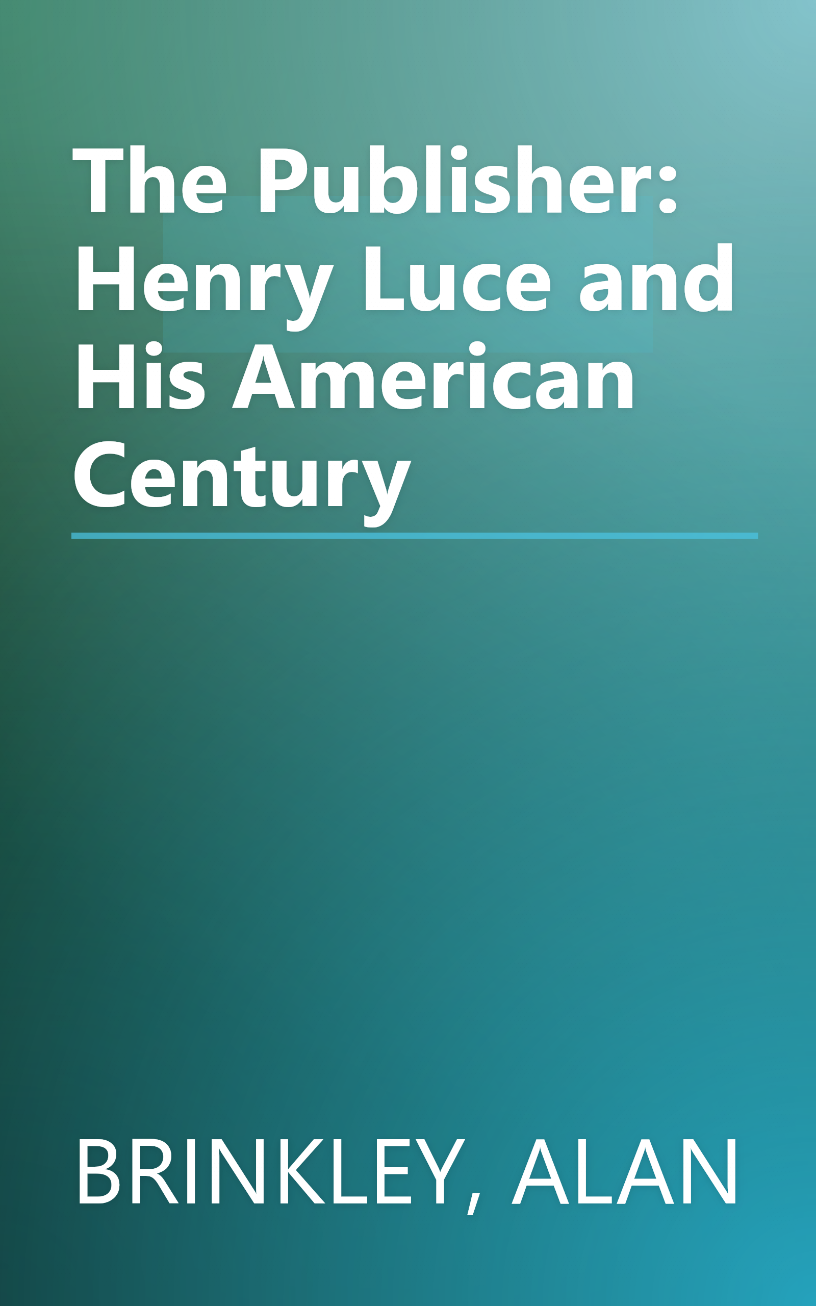 The Publisher: Henry Luce and His American Century book cover