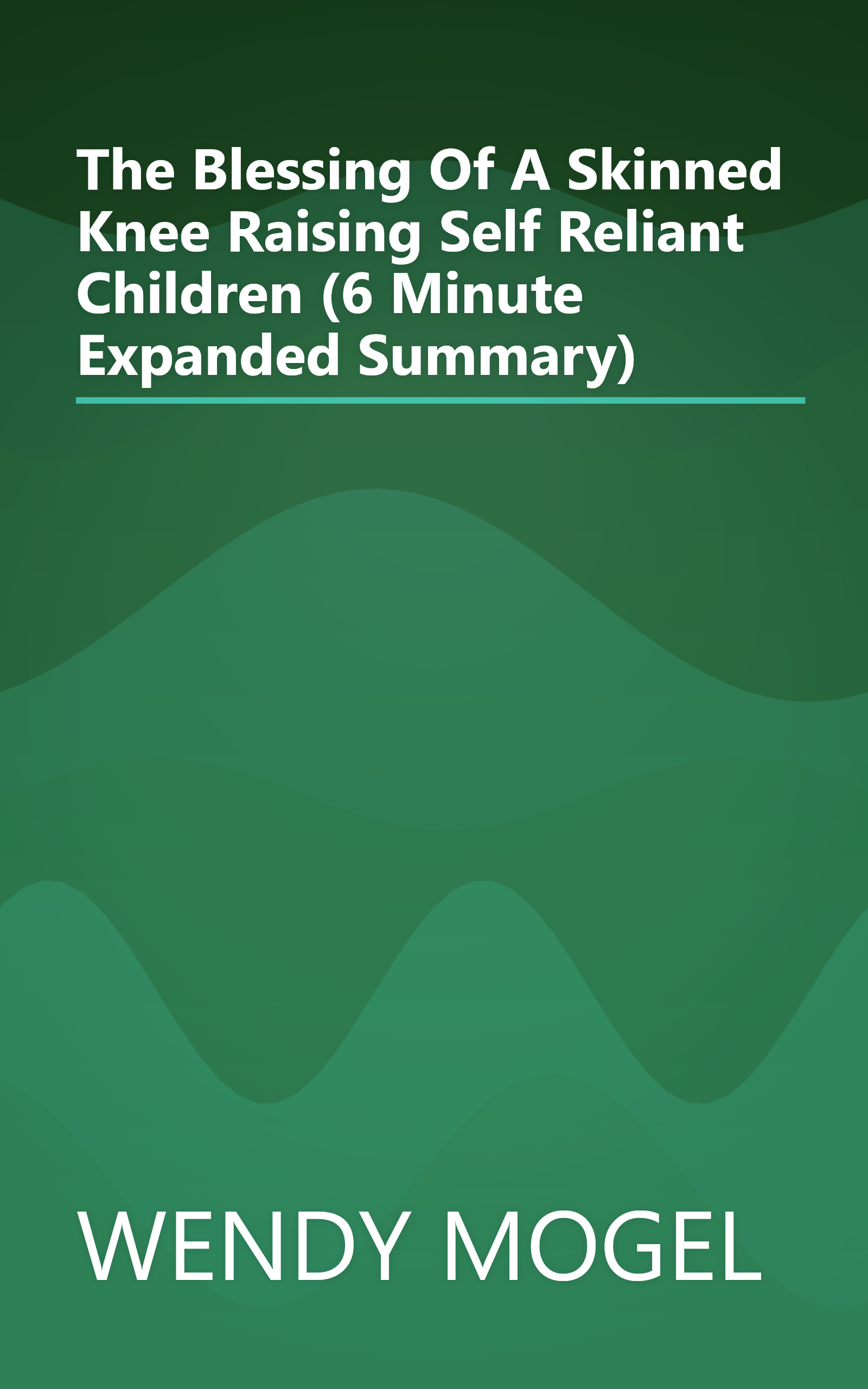 The Blessing Of A Skinned Knee  Raising Self Reliant Children (6 Minute   Expanded Summary) book cover