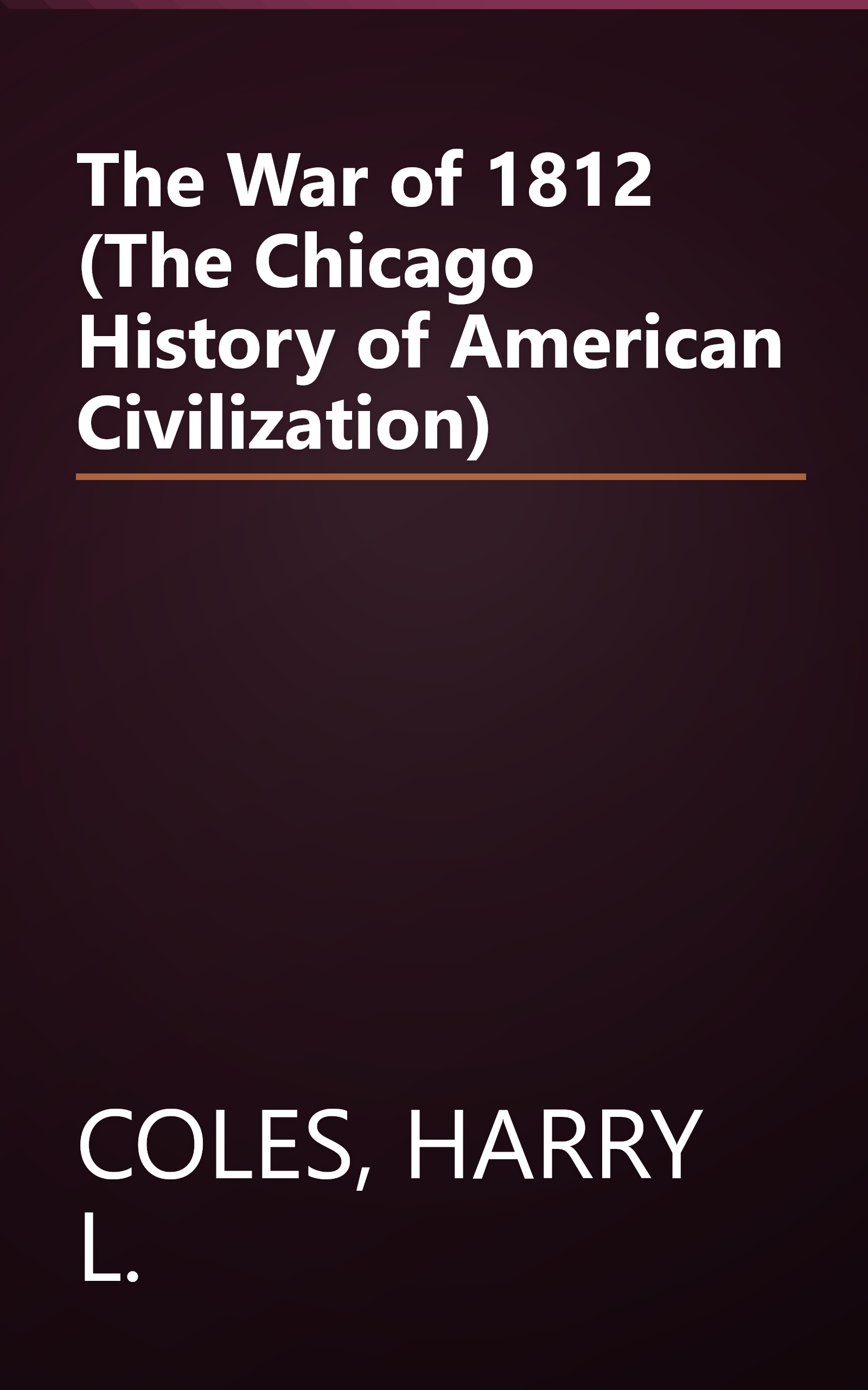 The War of 1812 (The Chicago History of American Civilization) book cover