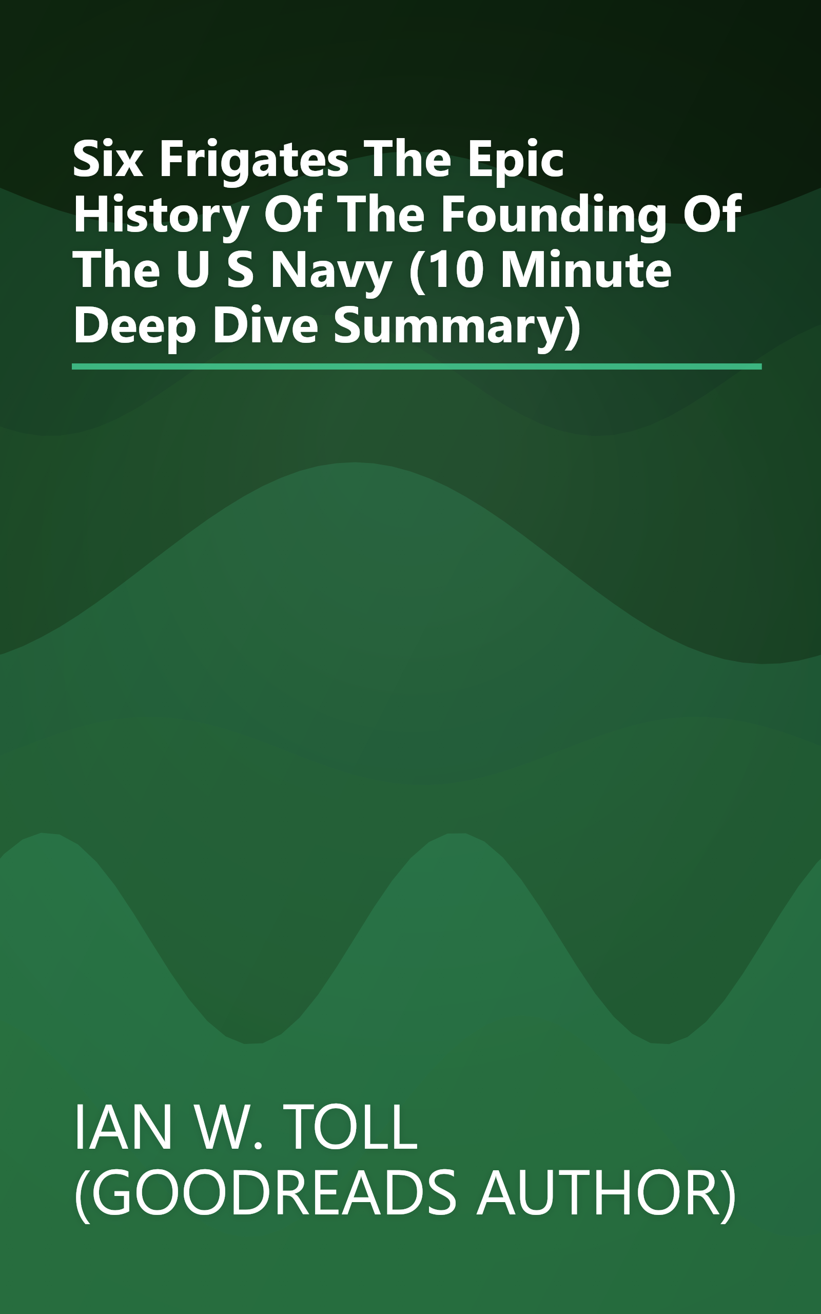 Six Frigates  The Epic History Of The Founding Of The U  S  Navy (10 Minute   Deep Dive Summary) book cover