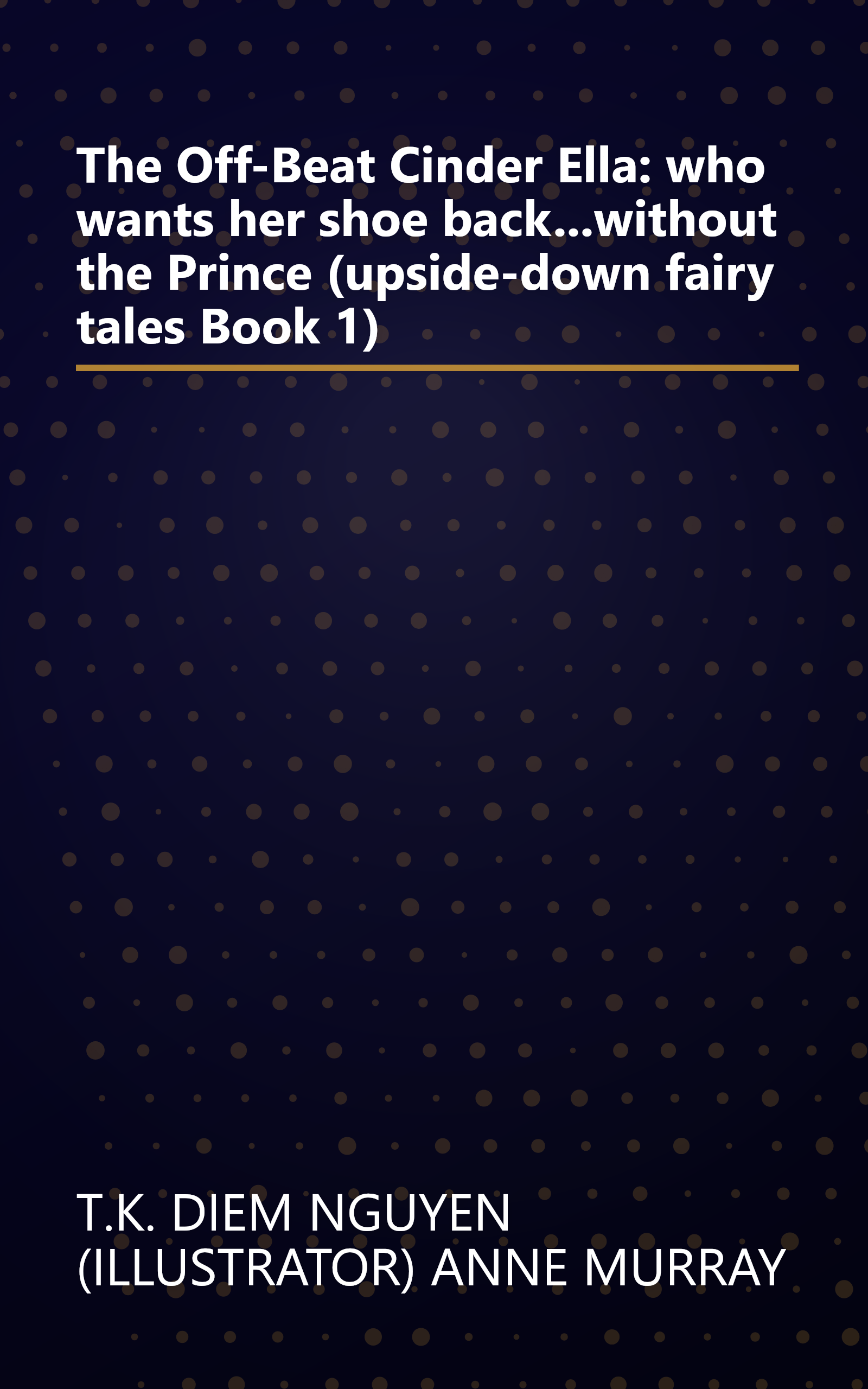 The Off-Beat Cinder Ella: who wants her shoe back...without the Prince (upside-down fairy tales Book 1) book cover