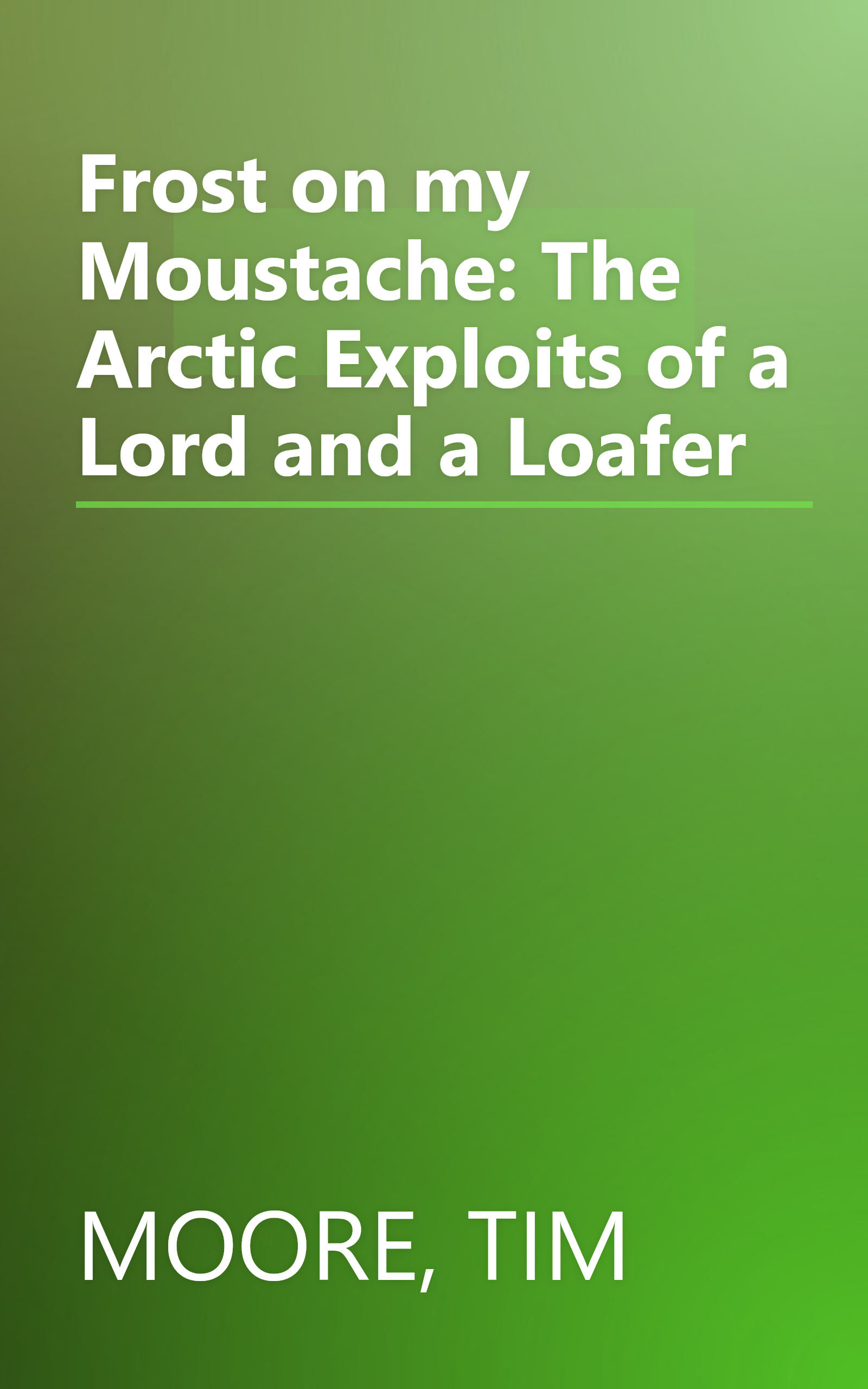 Frost on my Moustache: The Arctic Exploits of a Lord and a Loafer book cover