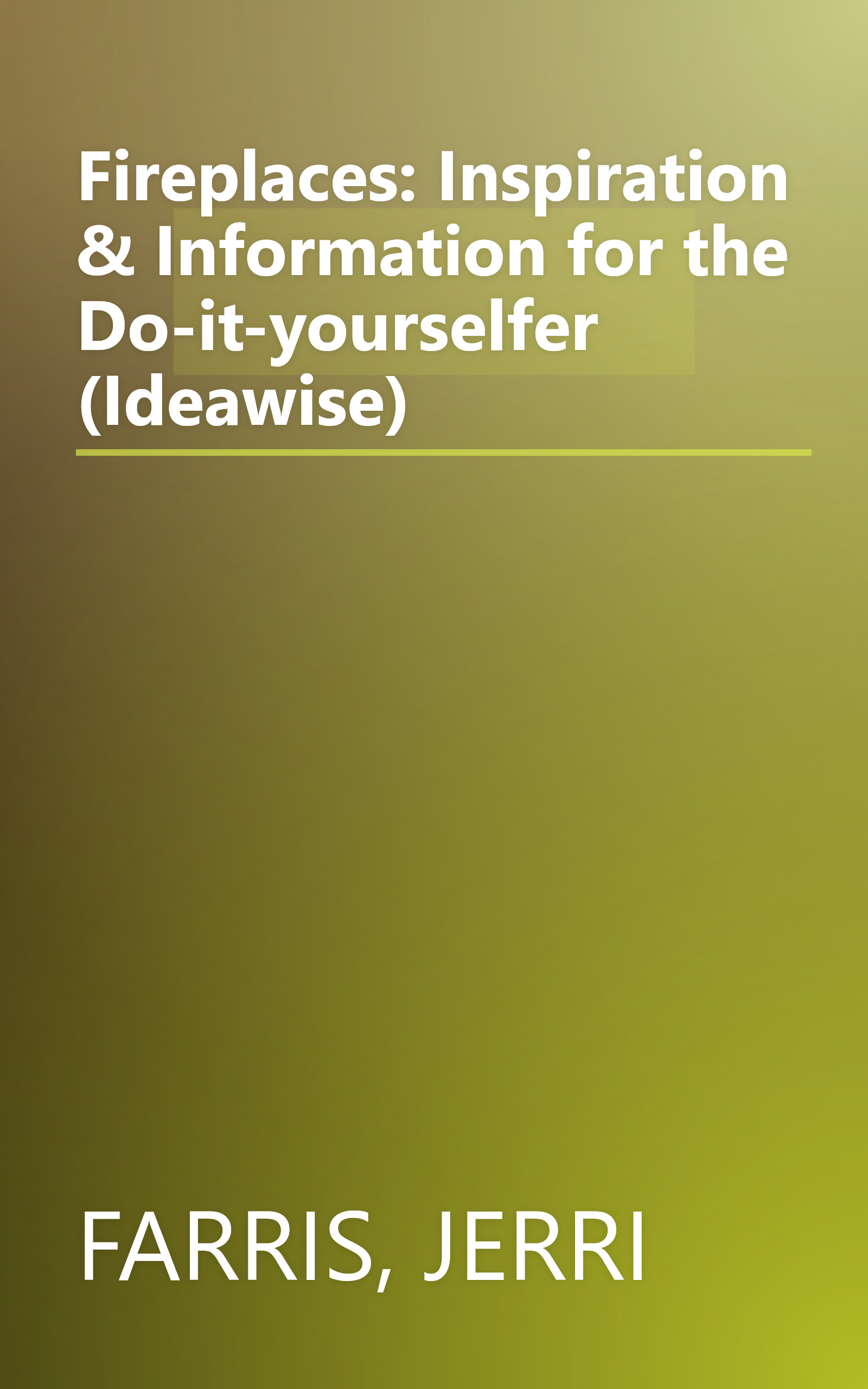 Fireplaces: Inspiration & Information for the Do-it-yourselfer (Ideawise) book cover