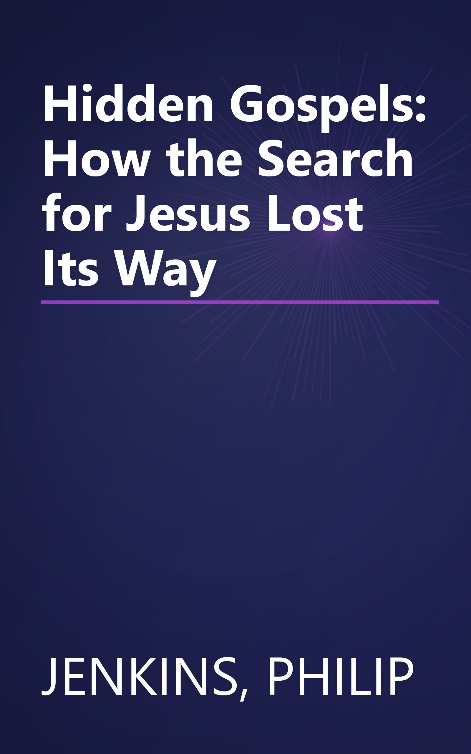Hidden Gospels: How the Search for Jesus Lost Its Way book cover