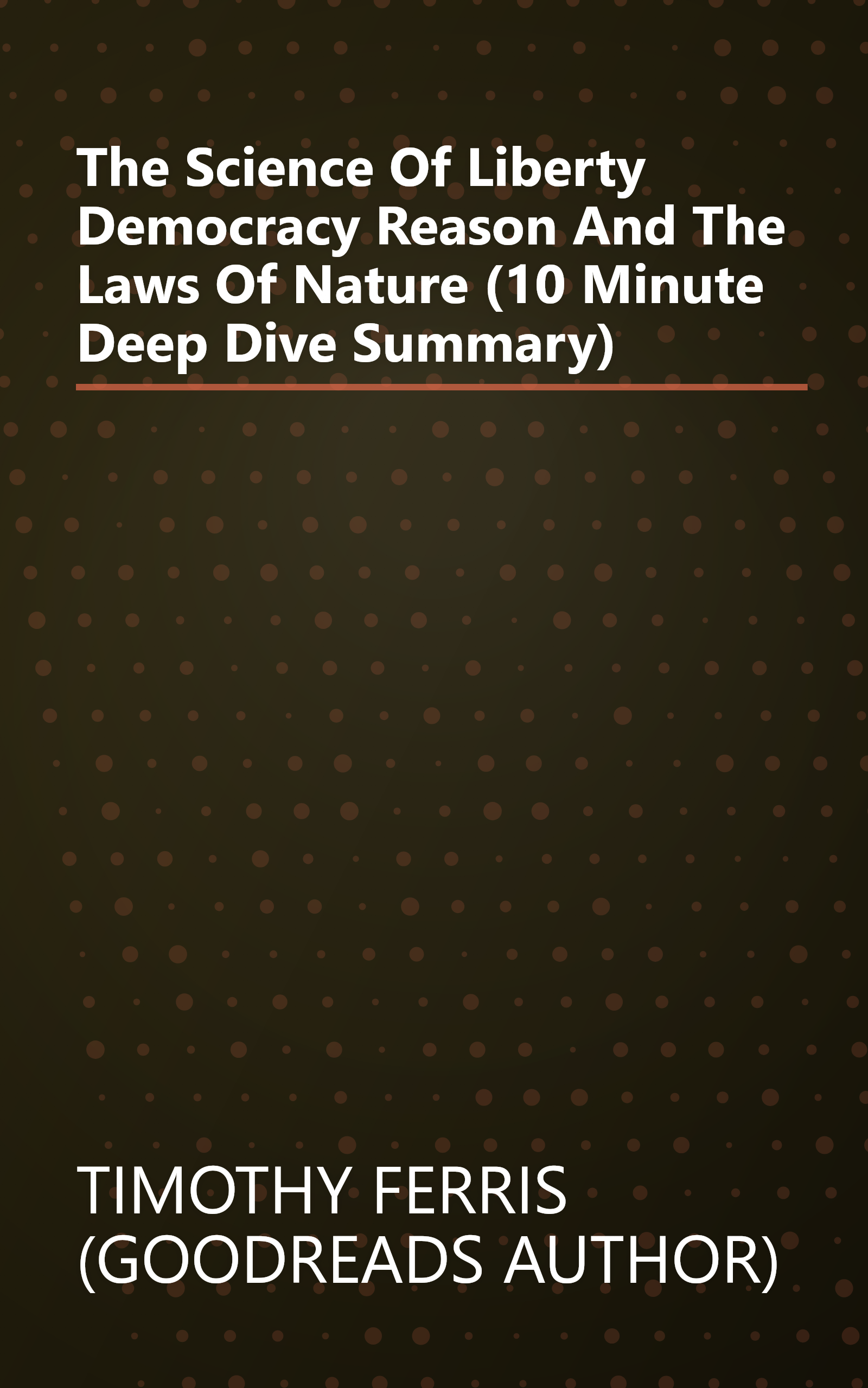 The Science Of Liberty  Democracy  Reason And The Laws Of Nature (10 Minute   Deep Dive Summary) book cover