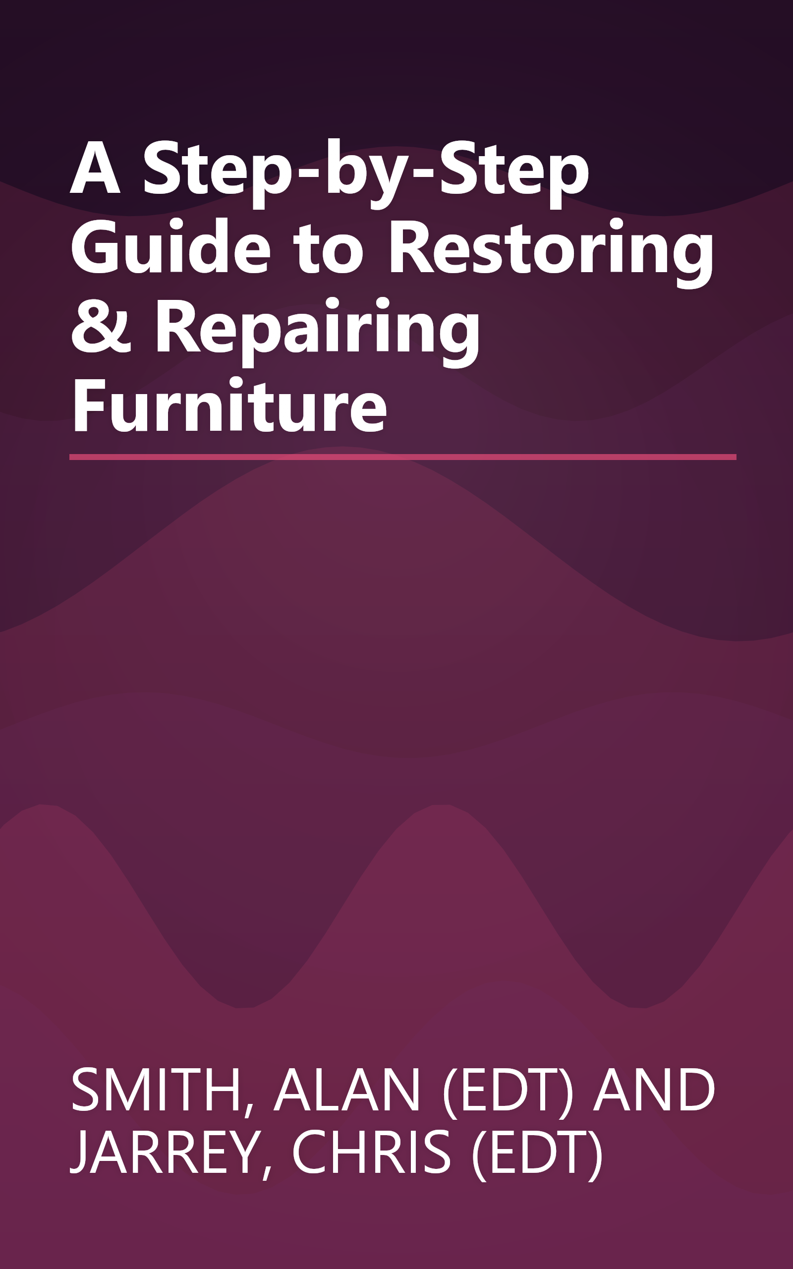 A Step-by-Step Guide to Restoring & Repairing Furniture book cover