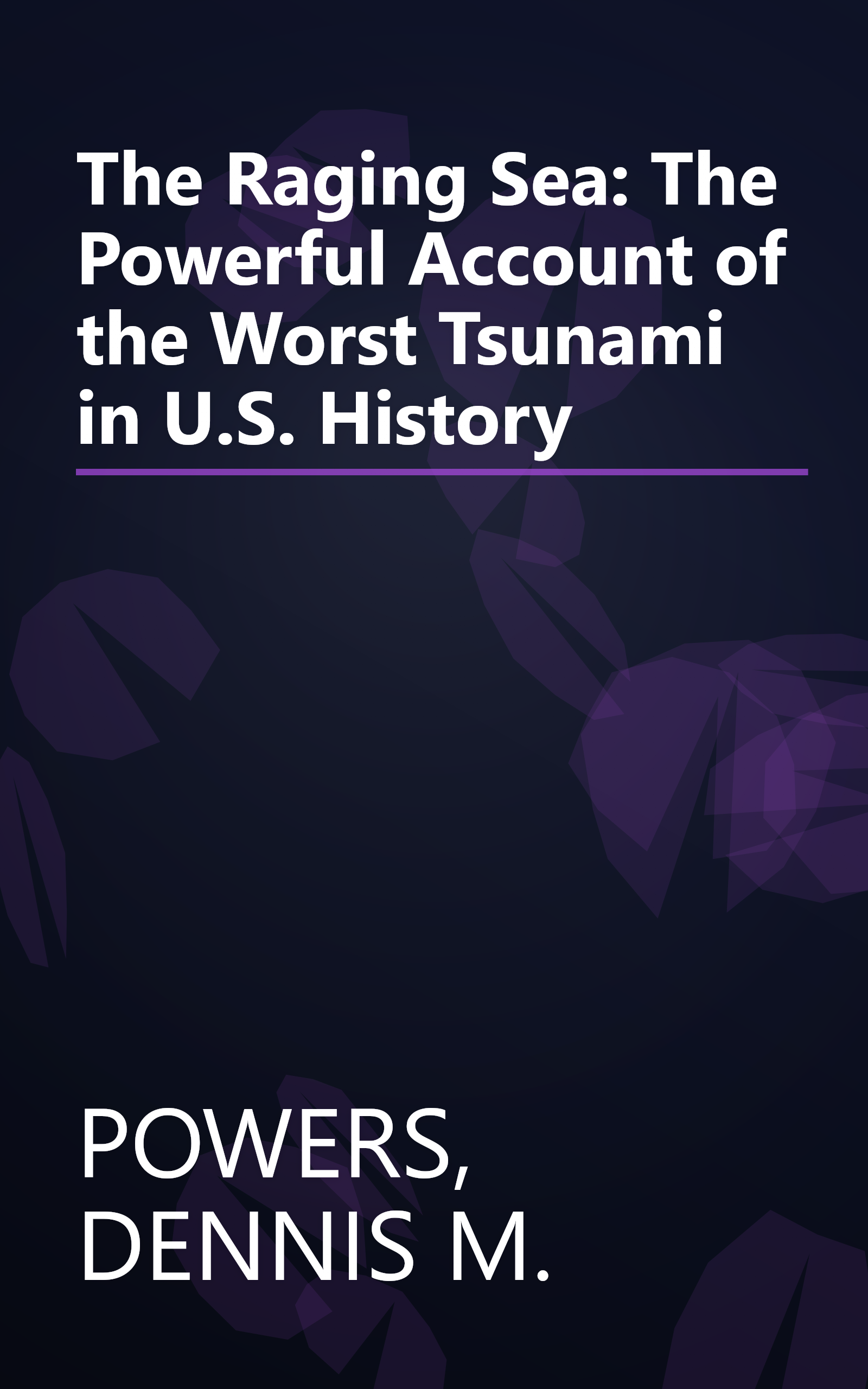 The Raging Sea: The Powerful Account of the Worst Tsunami in U.S. History book cover