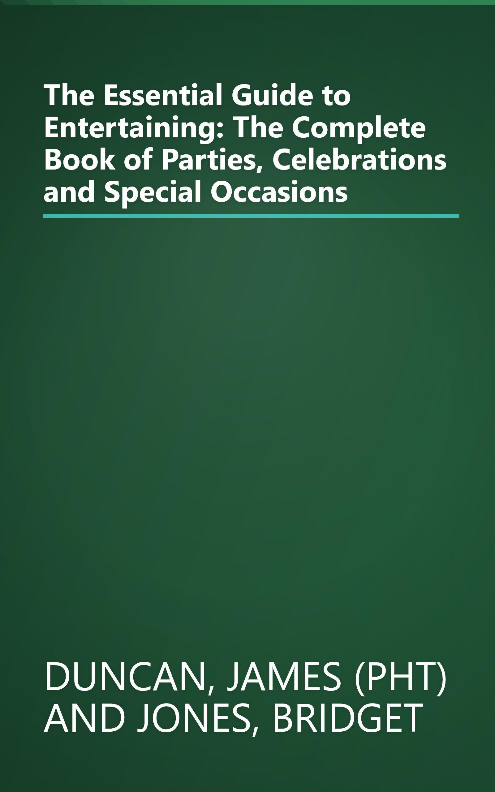 The Essential Guide to Entertaining: The Complete Book of Parties, Celebrations and Special Occasions book cover