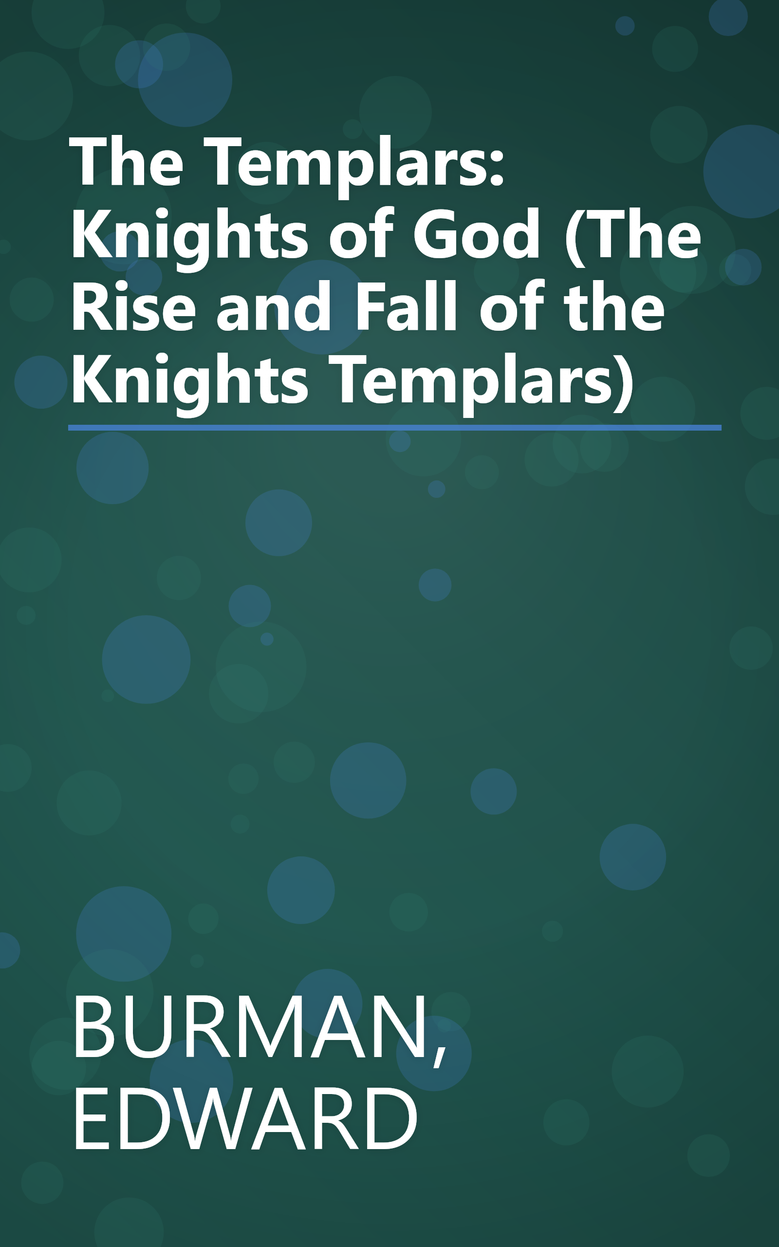 The Templars: Knights of God (The Rise and Fall of the Knights Templars) book cover