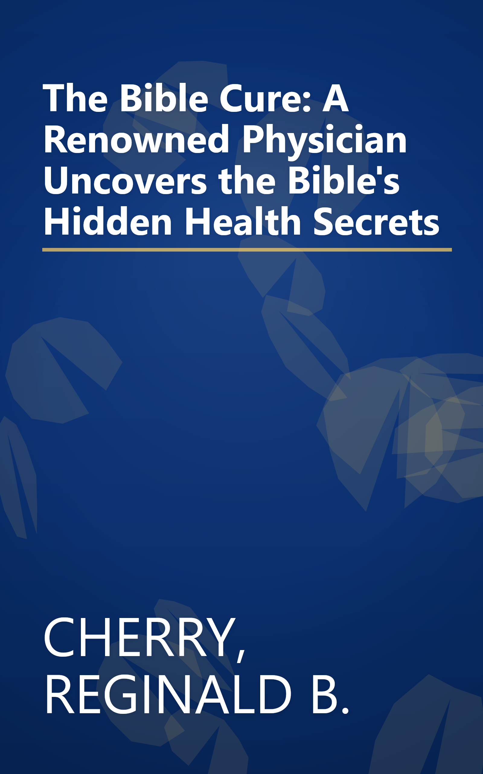 The Bible Cure: A Renowned Physician Uncovers the Bible's Hidden Health Secrets book cover