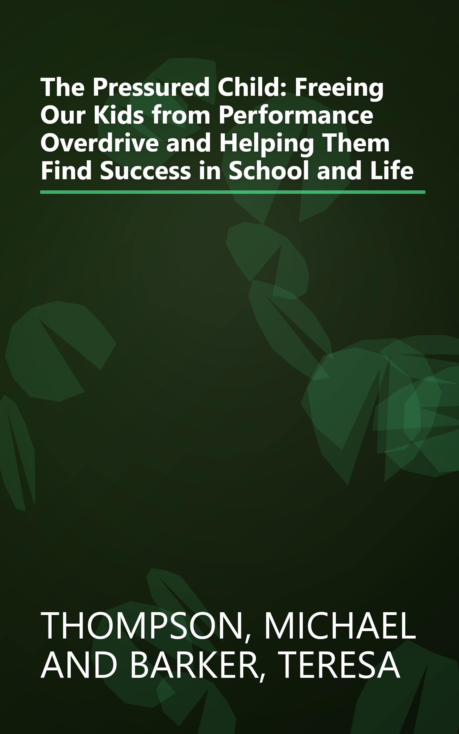 The Pressured Child: Freeing Our Kids from Performance Overdrive and Helping Them Find Success in School and Life book cover